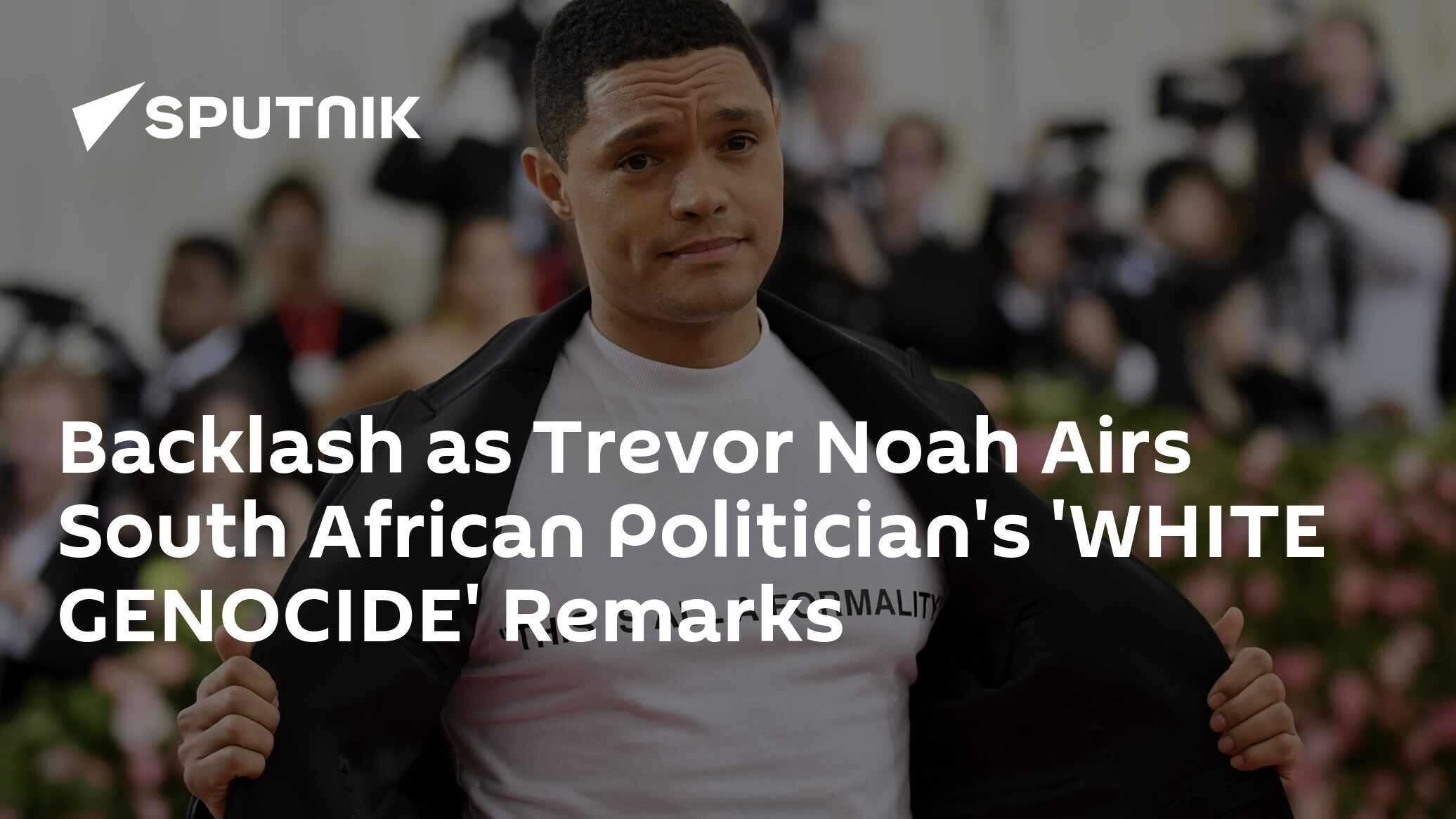 Backlash as Trevor Noah Airs South African Politician's 'WHITE GENOCIDE ...