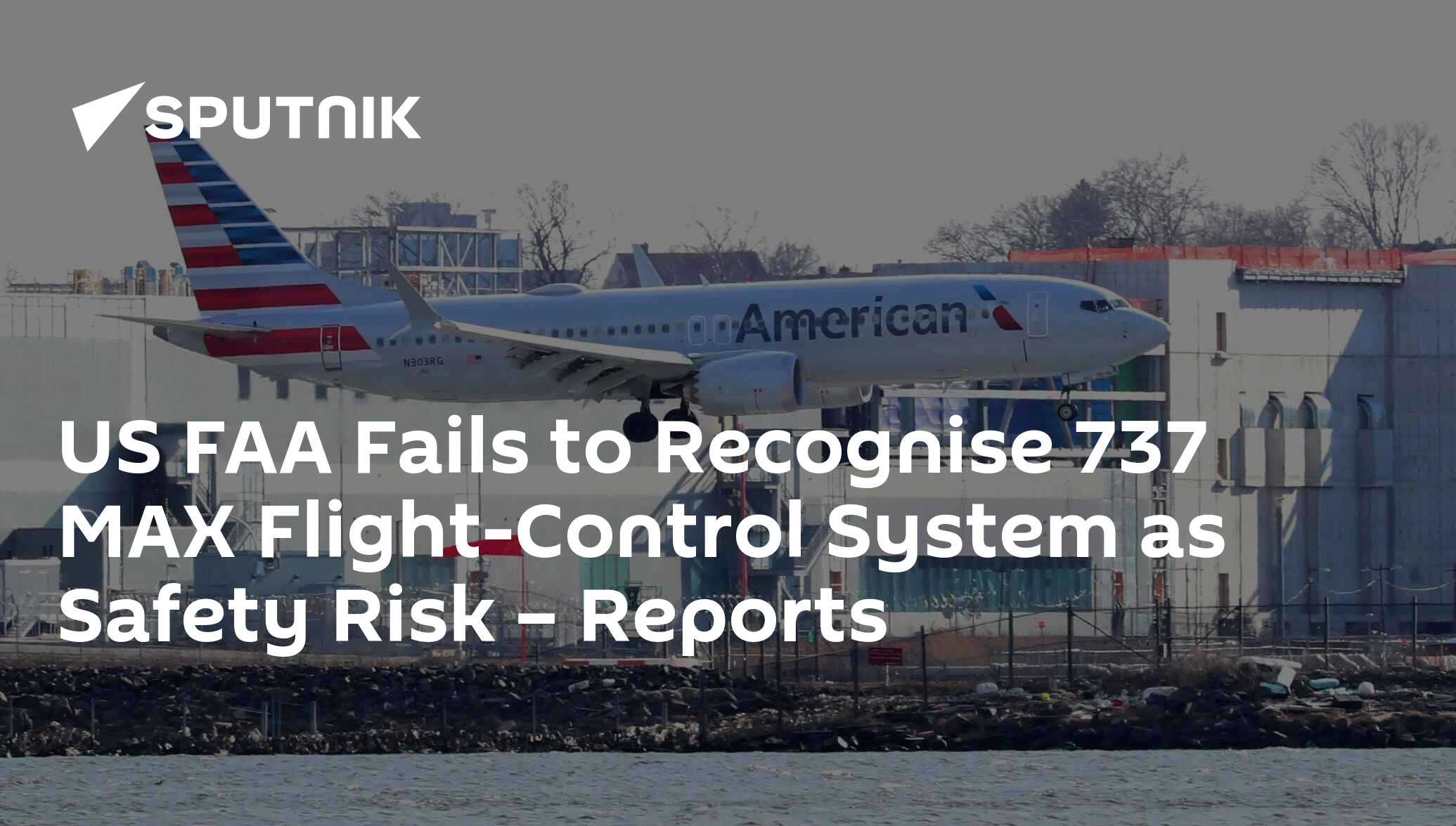 US FAA Fails to Recognise 737 MAX Flight-Control System as Safety Risk ...