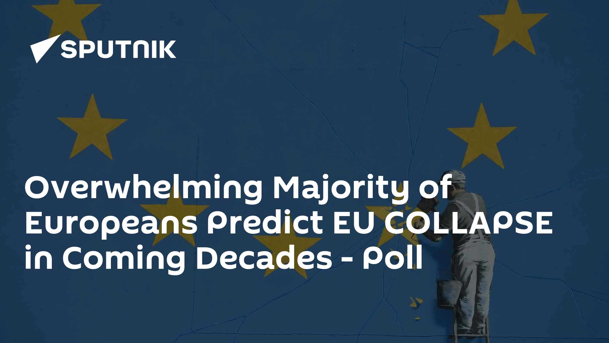 Overwhelming Majority of Europeans Predict EU COLLAPSE in Coming ...