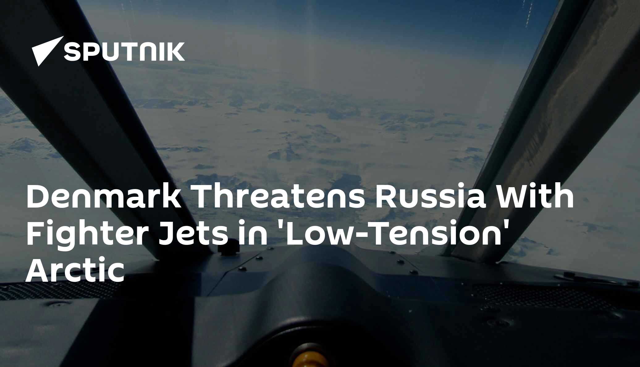 Denmark Threatens Russia With Fighter Jets in 'Low-Tension' Arctic - 21 ...