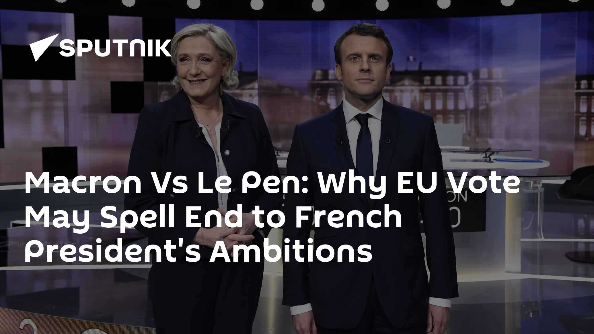 Macron Vs Le Pen: Why EU Vote May Spell End to French President's ...