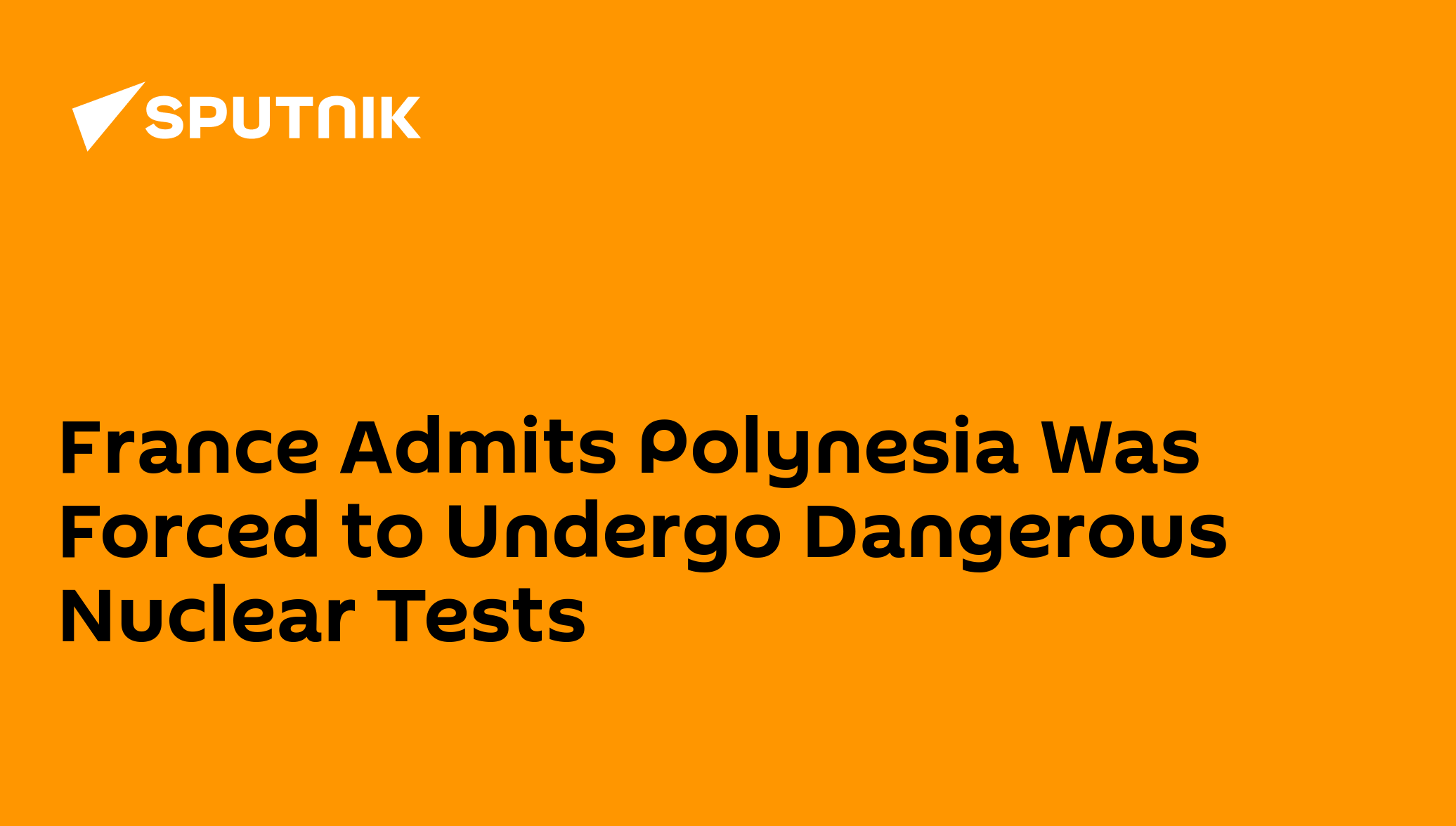 France Admits Polynesia Was Forced to Undergo Dangerous Nuclear Tests ...