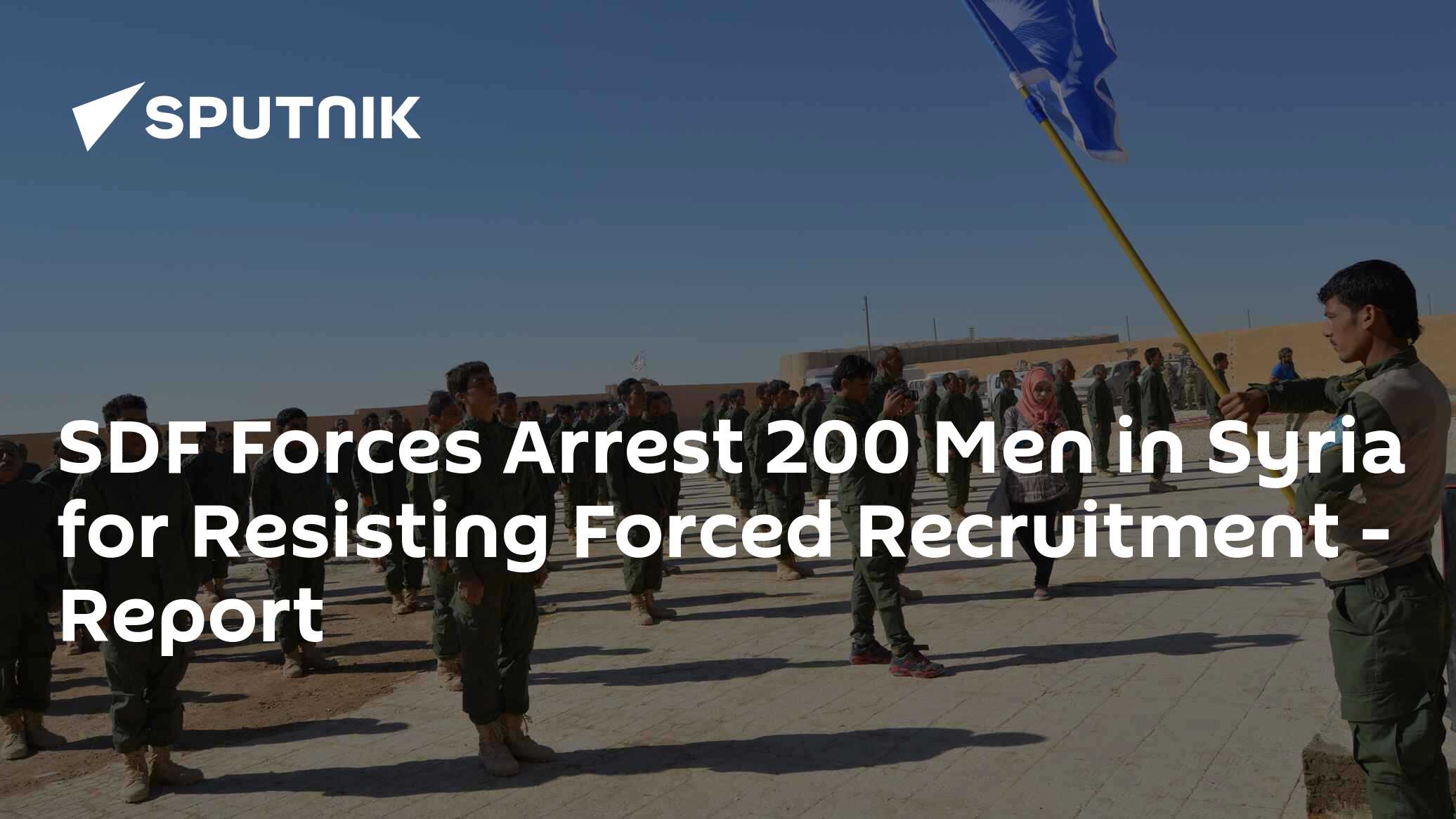 SDF Forces Arrest 200 Men in Syria for Resisting Forced Recruitment ...
