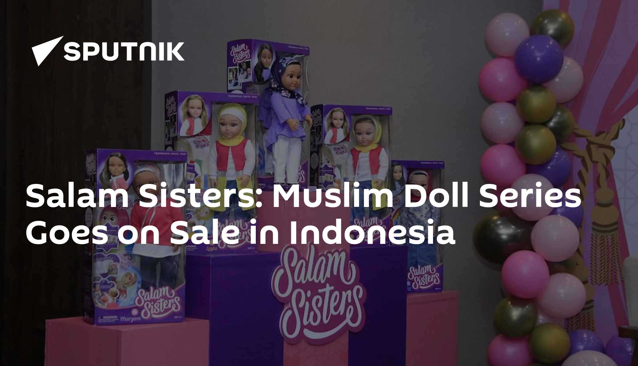 Salam Sisters: Muslim Doll Series Goes on Sale in Indonesia - 28.05. ...