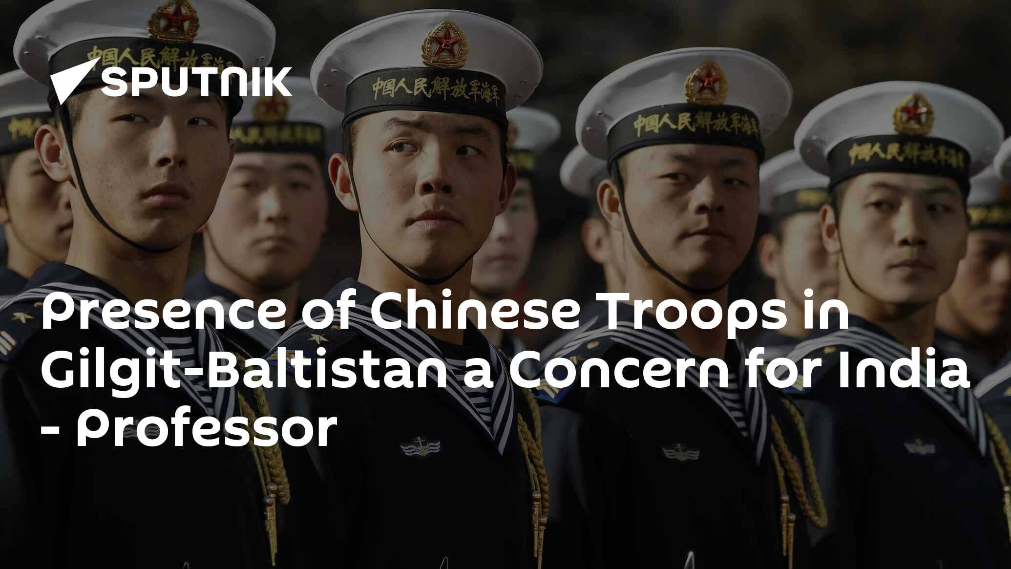 Presence of Chinese Troops in Gilgit-Baltistan a Concern for India ...