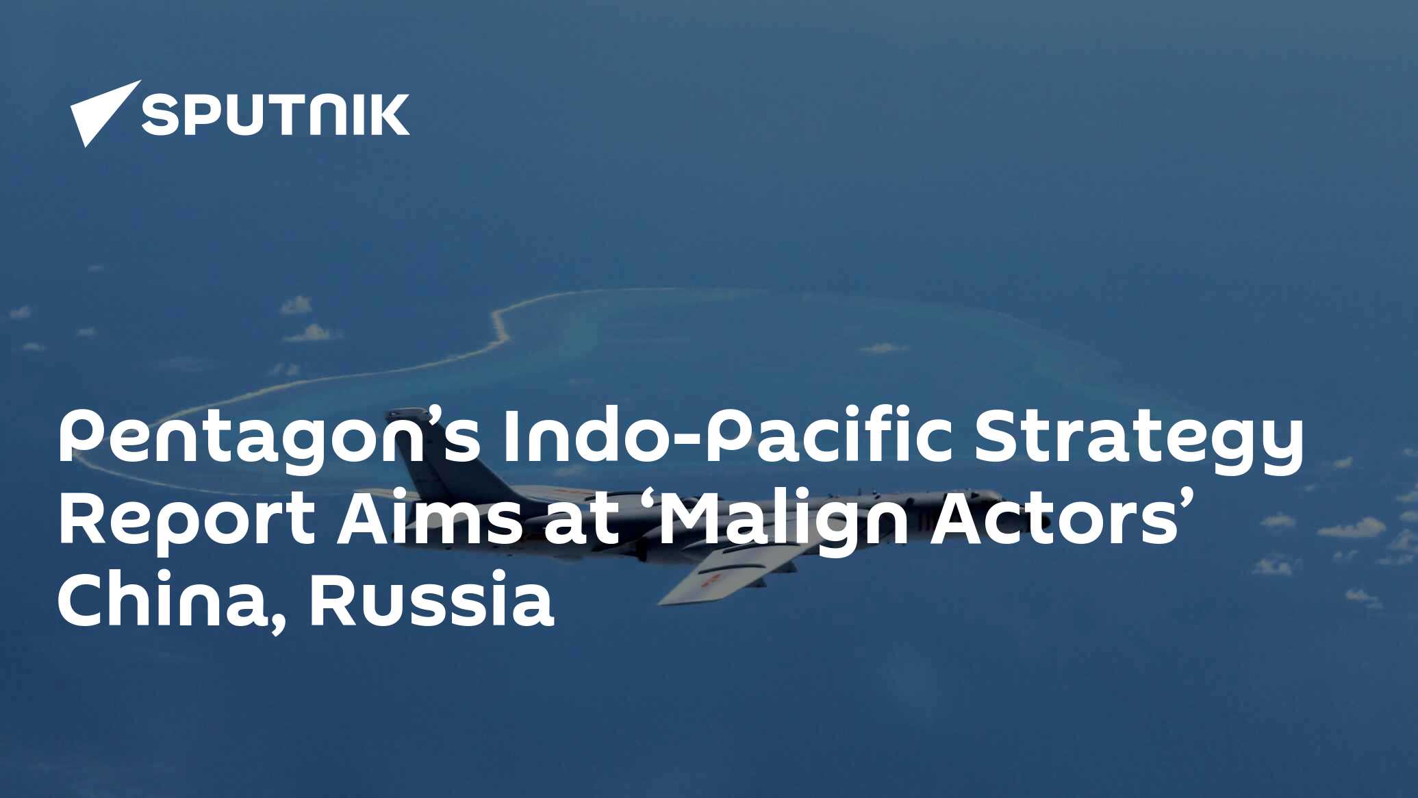 Pentagon’s Indo-Pacific Strategy Report Aims at ‘Malign Actors’ China ...