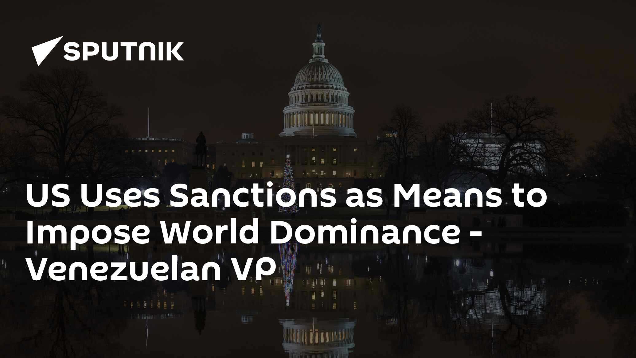 US Uses Sanctions as Means to Impose World Dominance - Venezuelan VP ...