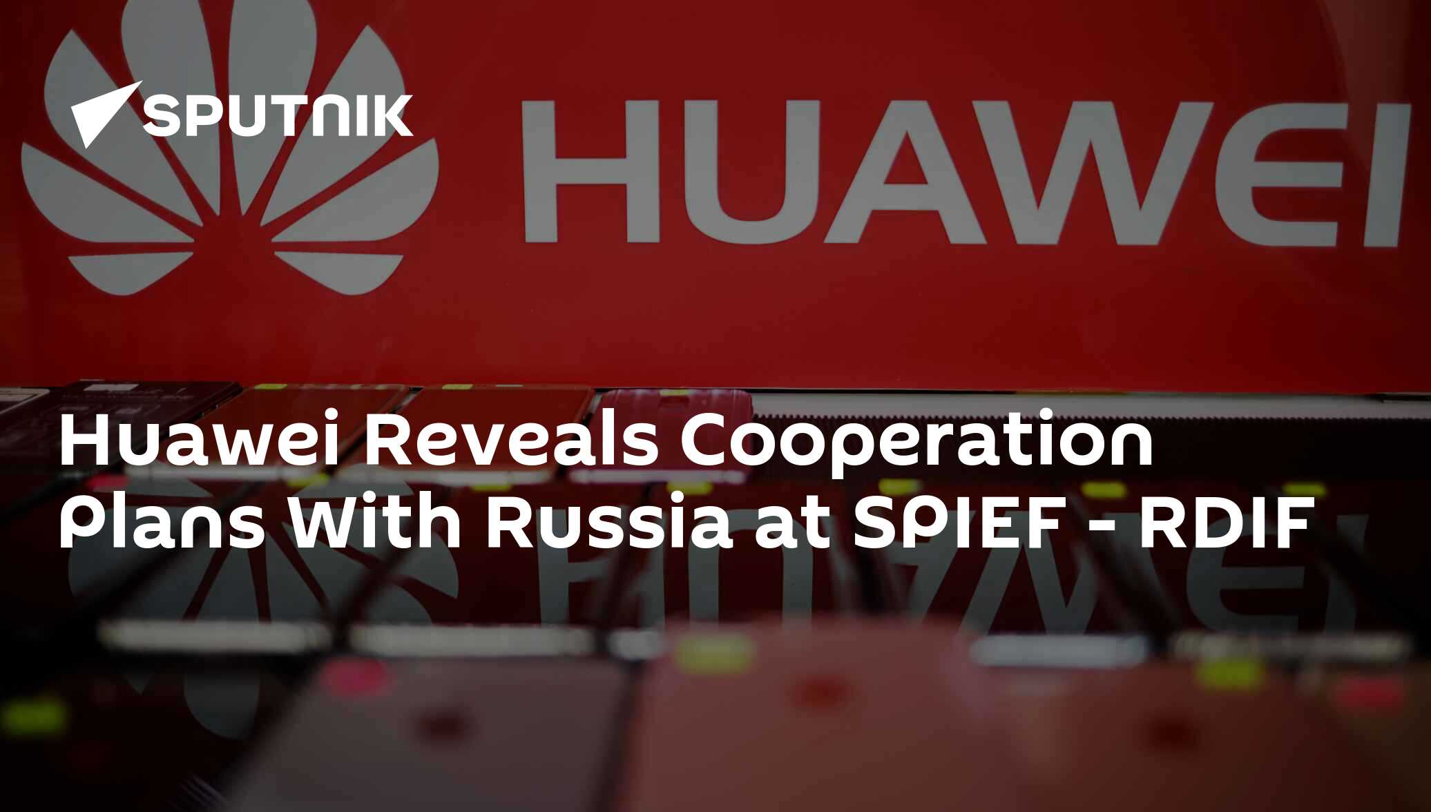 Huawei Reveals Cooperation Plans With Russia at SPIEF - RDIF - 07.06. ...