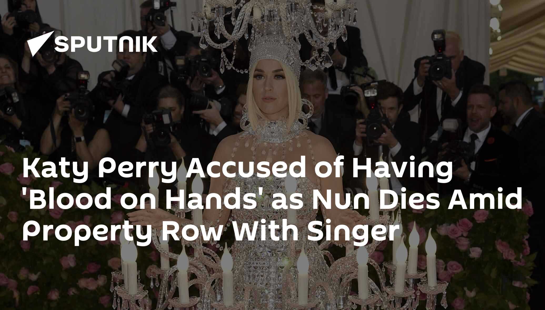Katy Perry Accused of Having 'Blood on Hands' as Nun Dies Amid Property ...