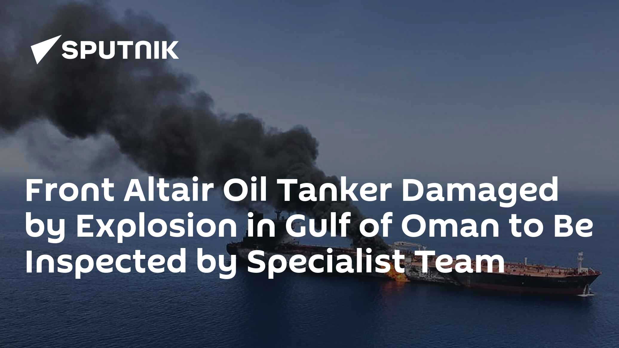 Front Altair Oil Tanker Damaged by Explosion in Gulf of Oman to Be ...