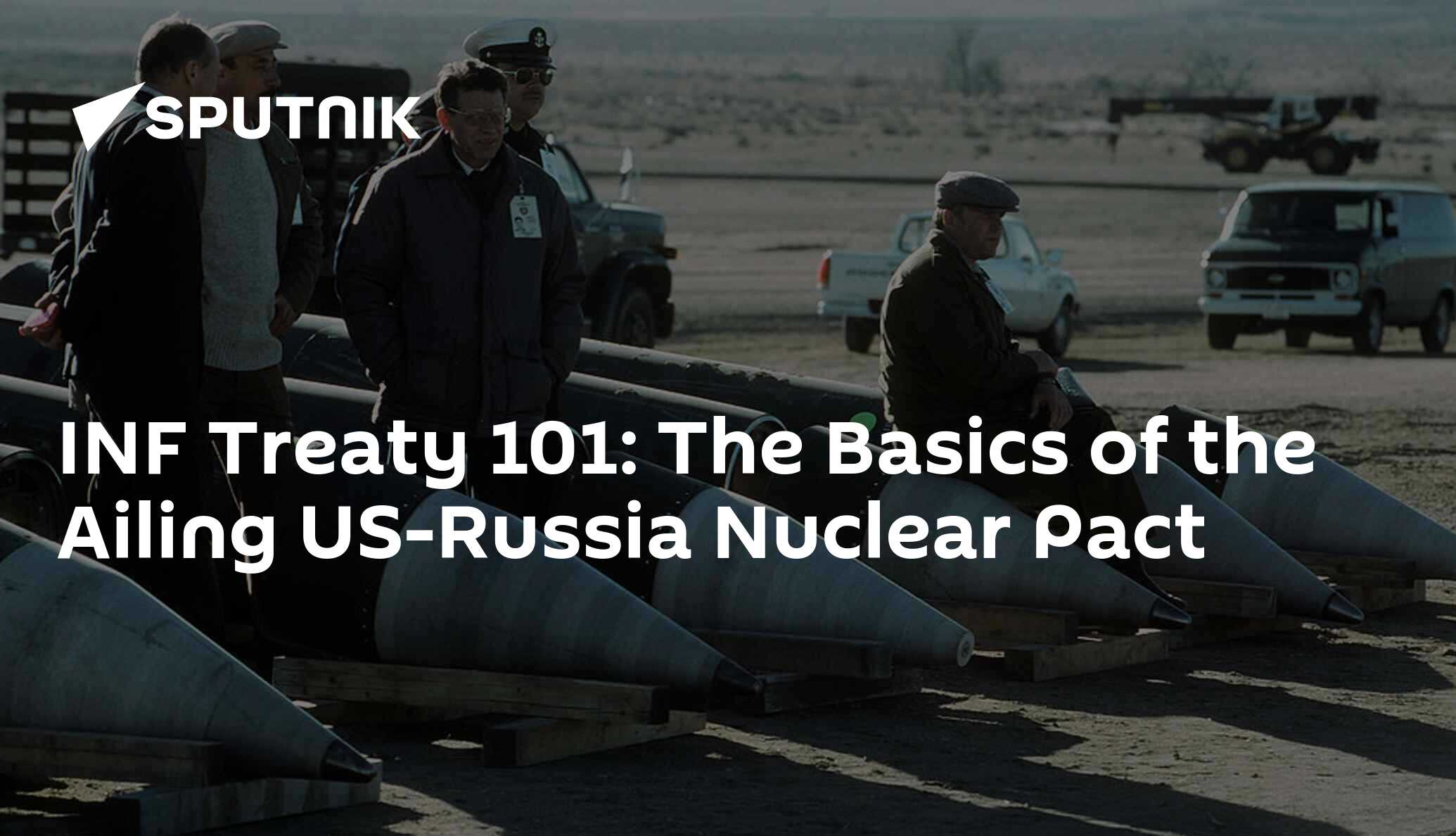 INF Treaty 101: The Basics of the Ailing US-Russia Nuclear Pact - 18.06 ...