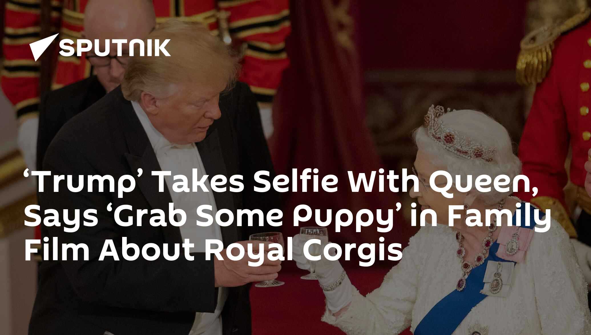 ‘Trump’ Takes Selfie With Queen, Says ‘Grab Some Puppy’ in Family Film ...