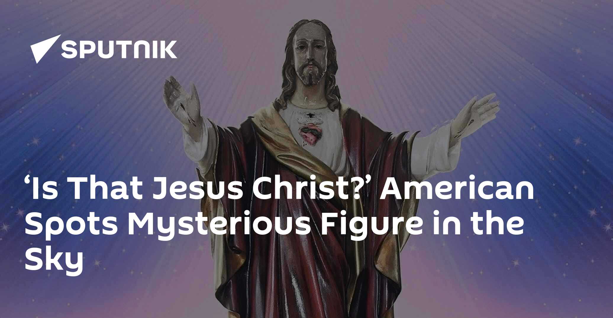 ‘Is That Jesus Christ?’ American Spots Mysterious Figure in the Sky ...