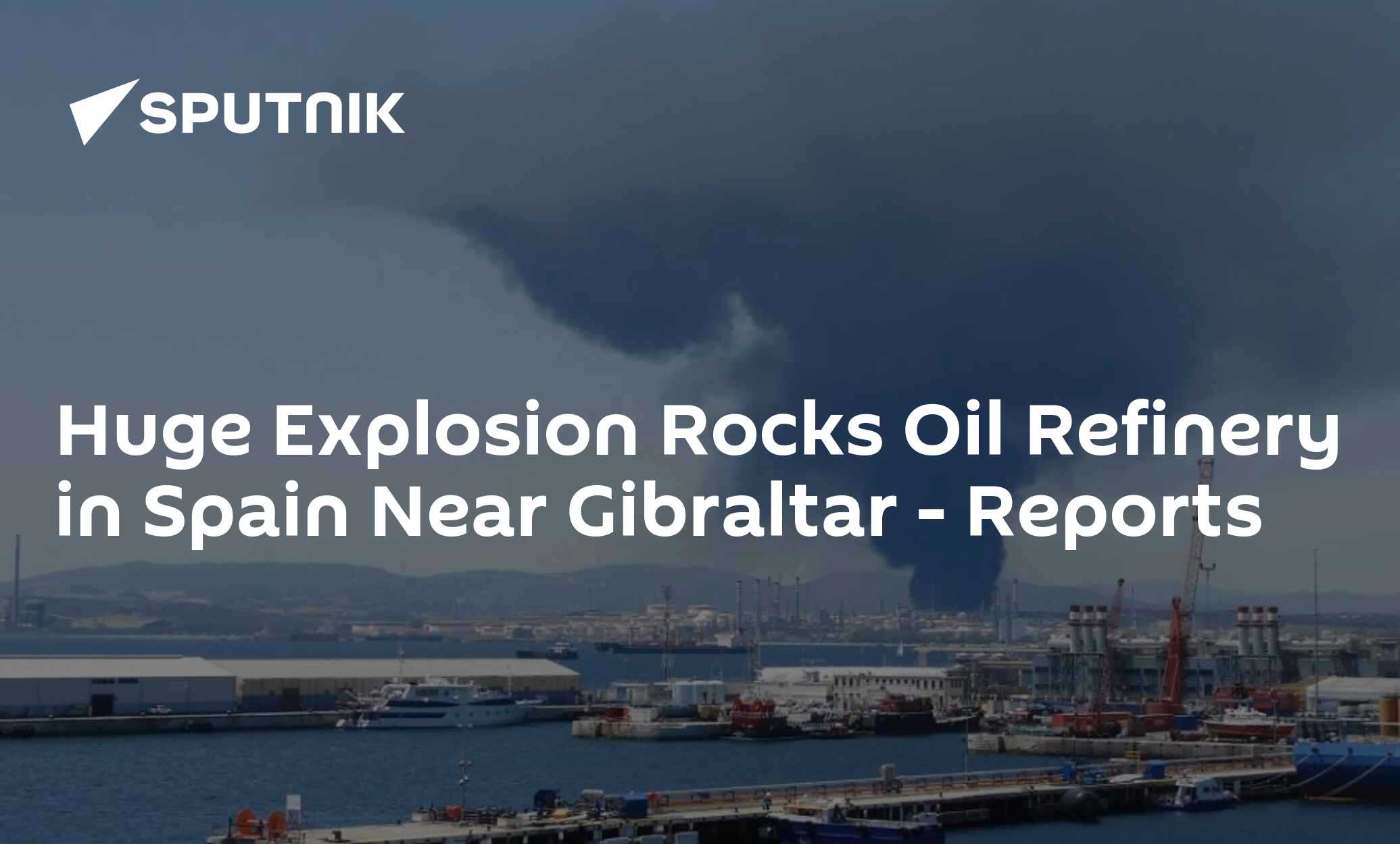 Huge Explosion Rocks Oil Refinery in Spain Near Gibraltar - Reports ...