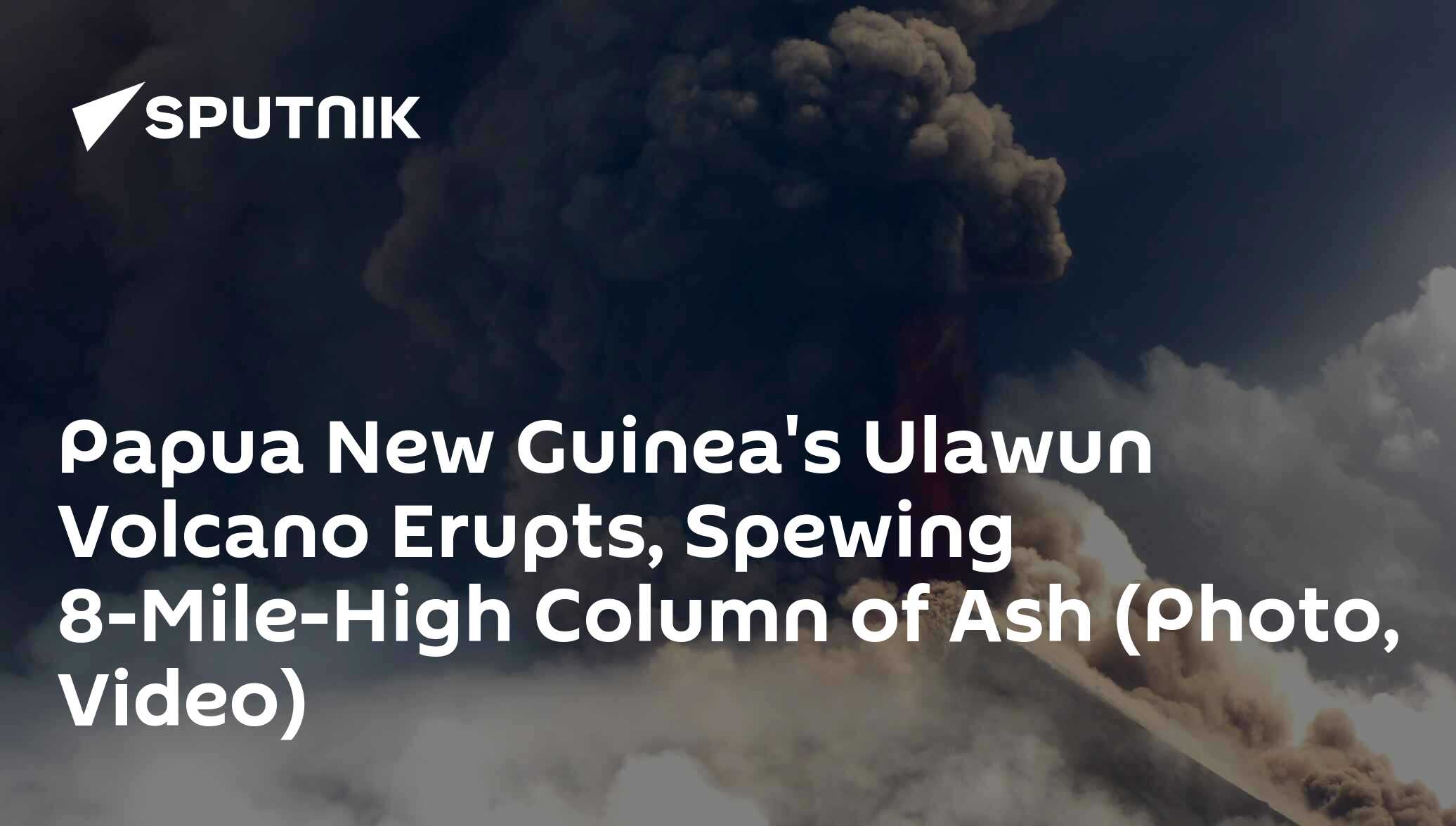 Papua New Guinea's Ulawun Volcano Erupts, Spewing 8-Mile-High Column of ...