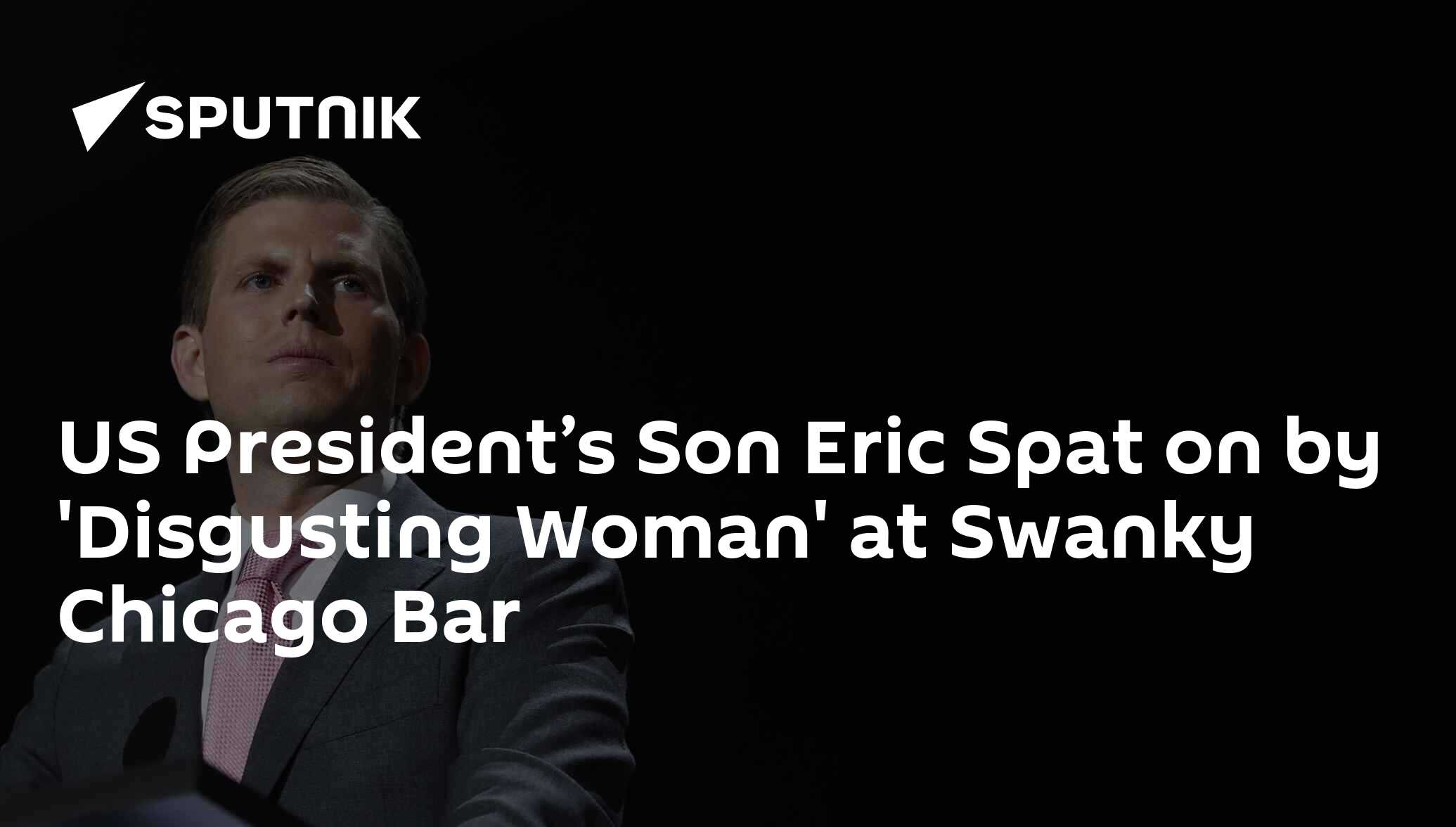 US President’s Son Eric Spat on by “Disgusting Woman” at Swanky Chicago Bar