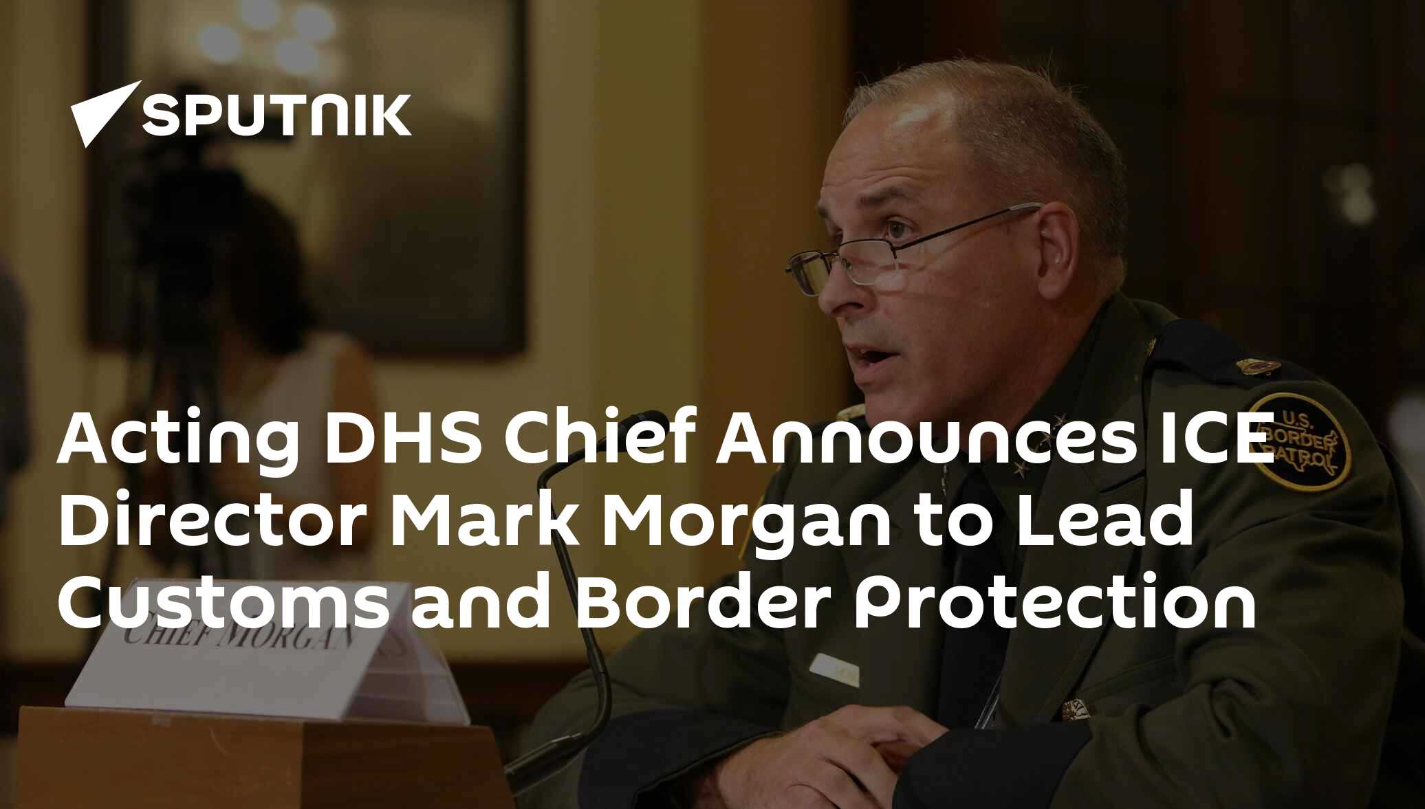 Acting DHS Chief Announces ICE Director Mark Morgan to Lead Customs and ...