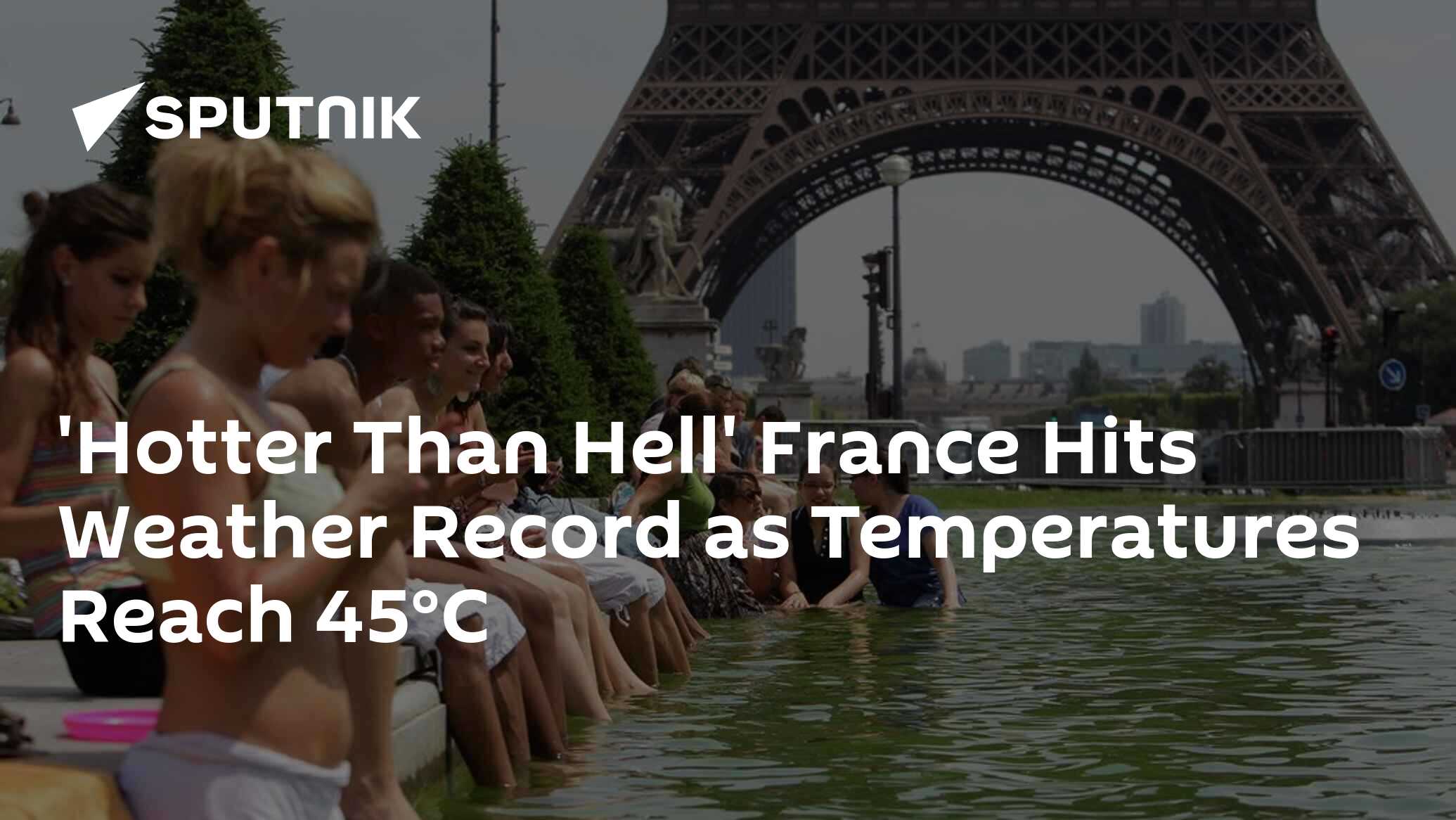 'Hotter Than Hell' France Hits Weather Record as Temperatures Reach 45 ...