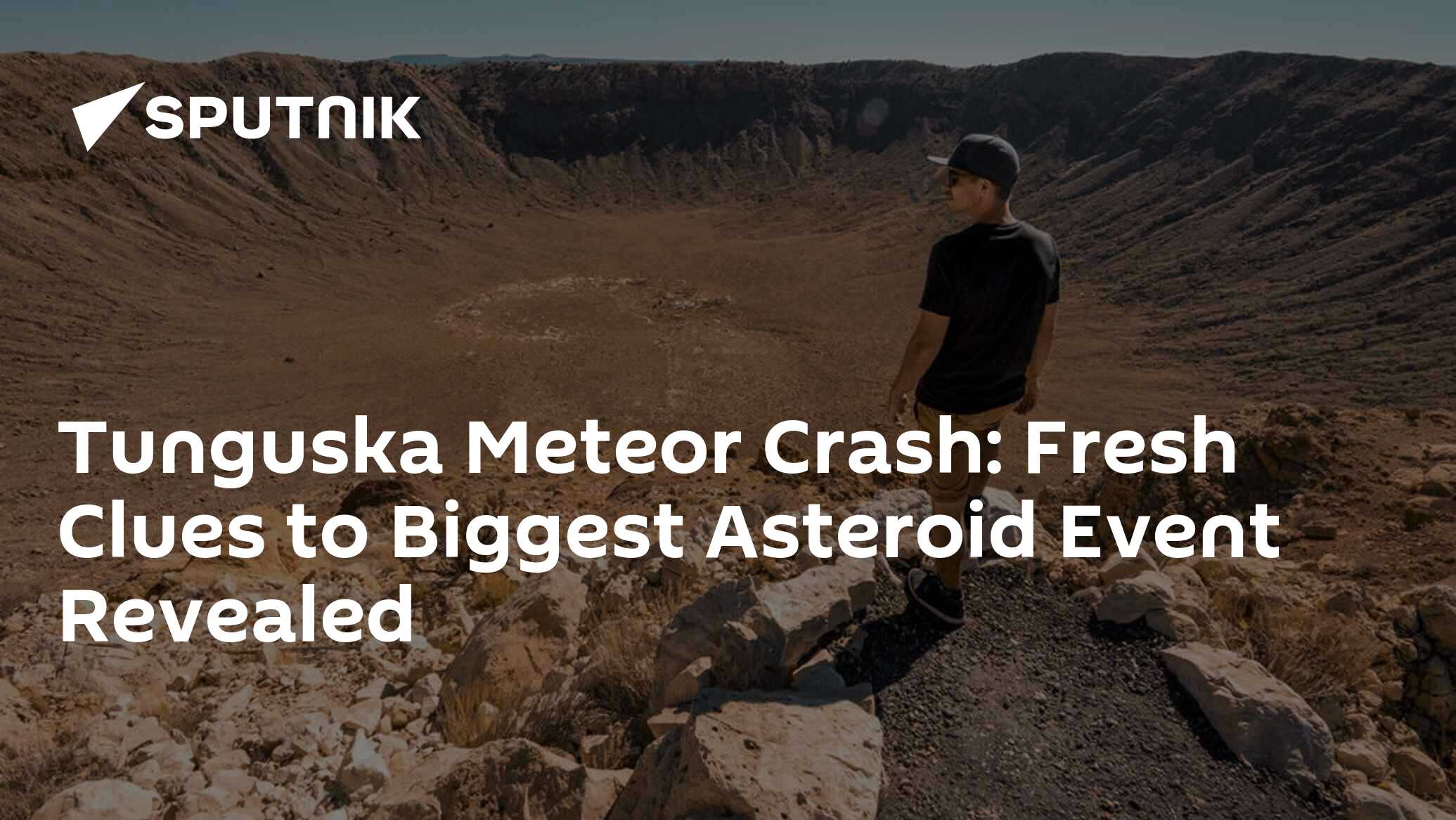 Tunguska Meteor Crash: Fresh Clues to Biggest Asteroid Event Revealed ...