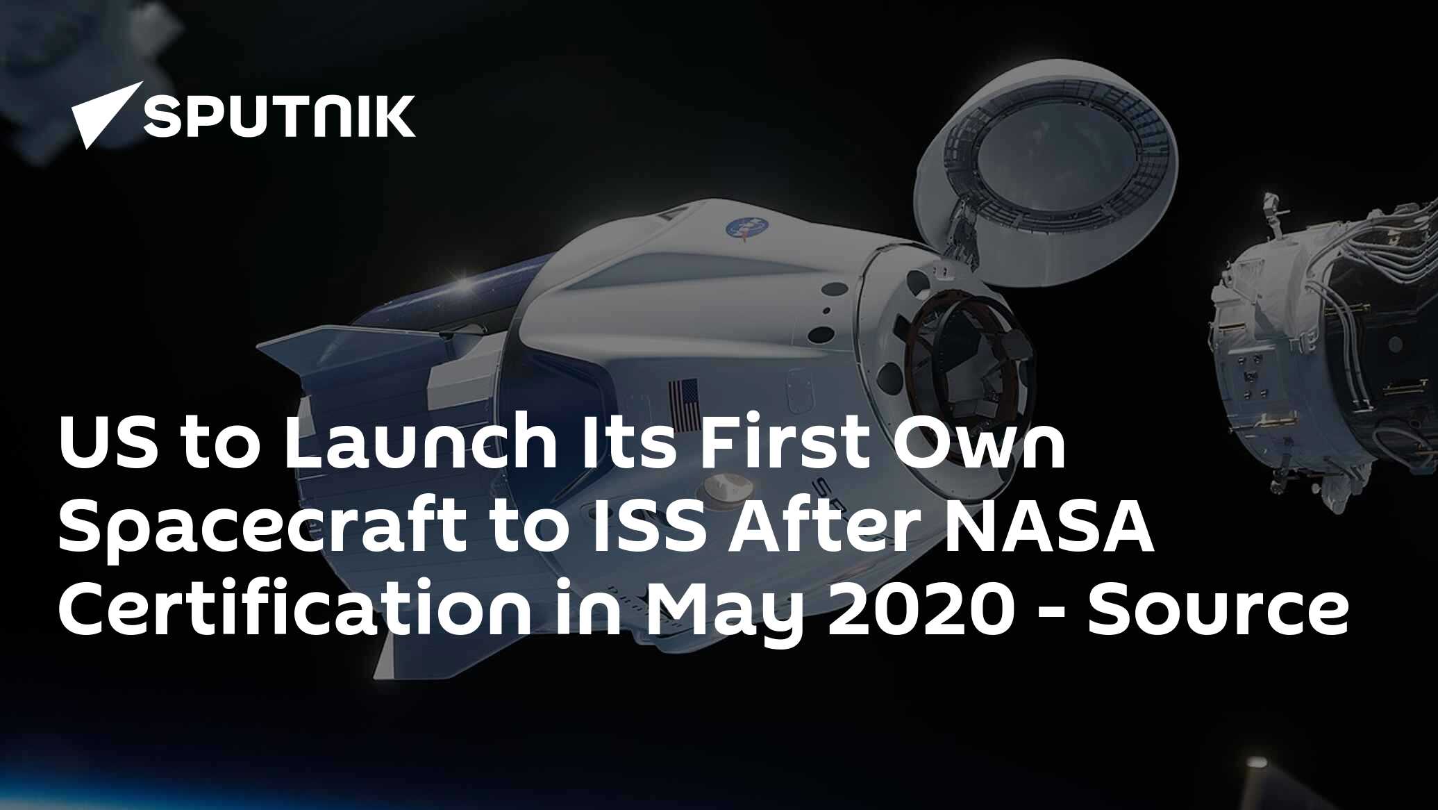 US to Launch Its First Own Spacecraft to ISS After NASA Certification ...