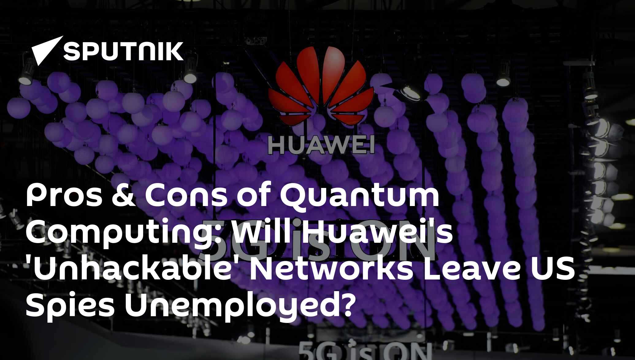Pros & Cons of Quantum Computing: Will Huawei's 'Unhackable' Networks ...