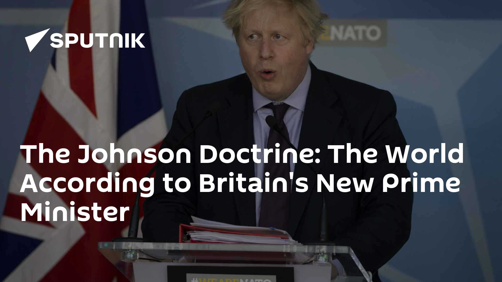 The Johnson Doctrine: The World According to Britain's New Prime Minister