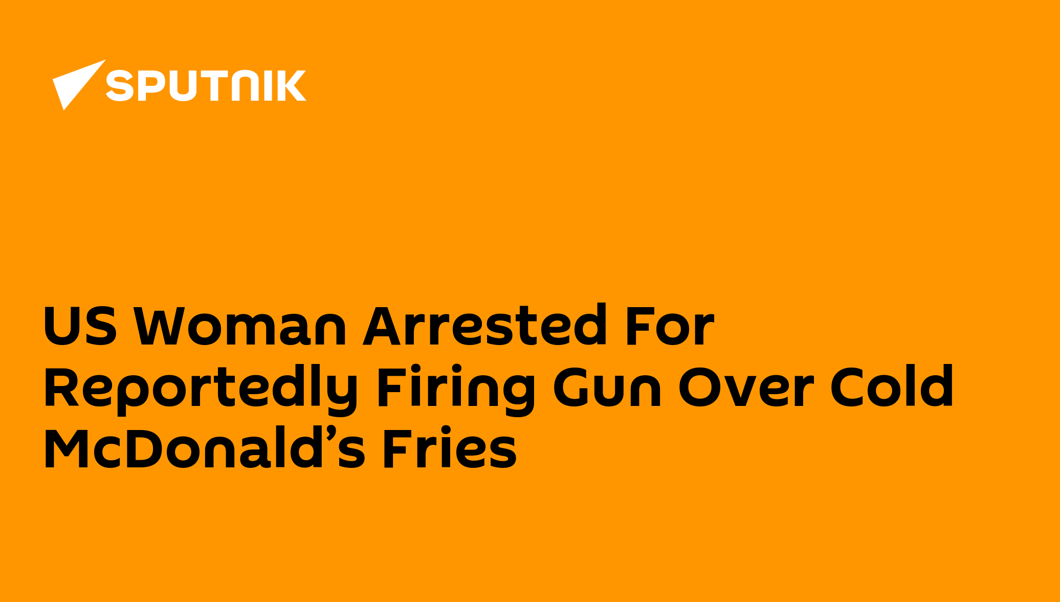 US Woman Arrested For Reportedly Firing Gun Over Cold McDonald’s Fries ...