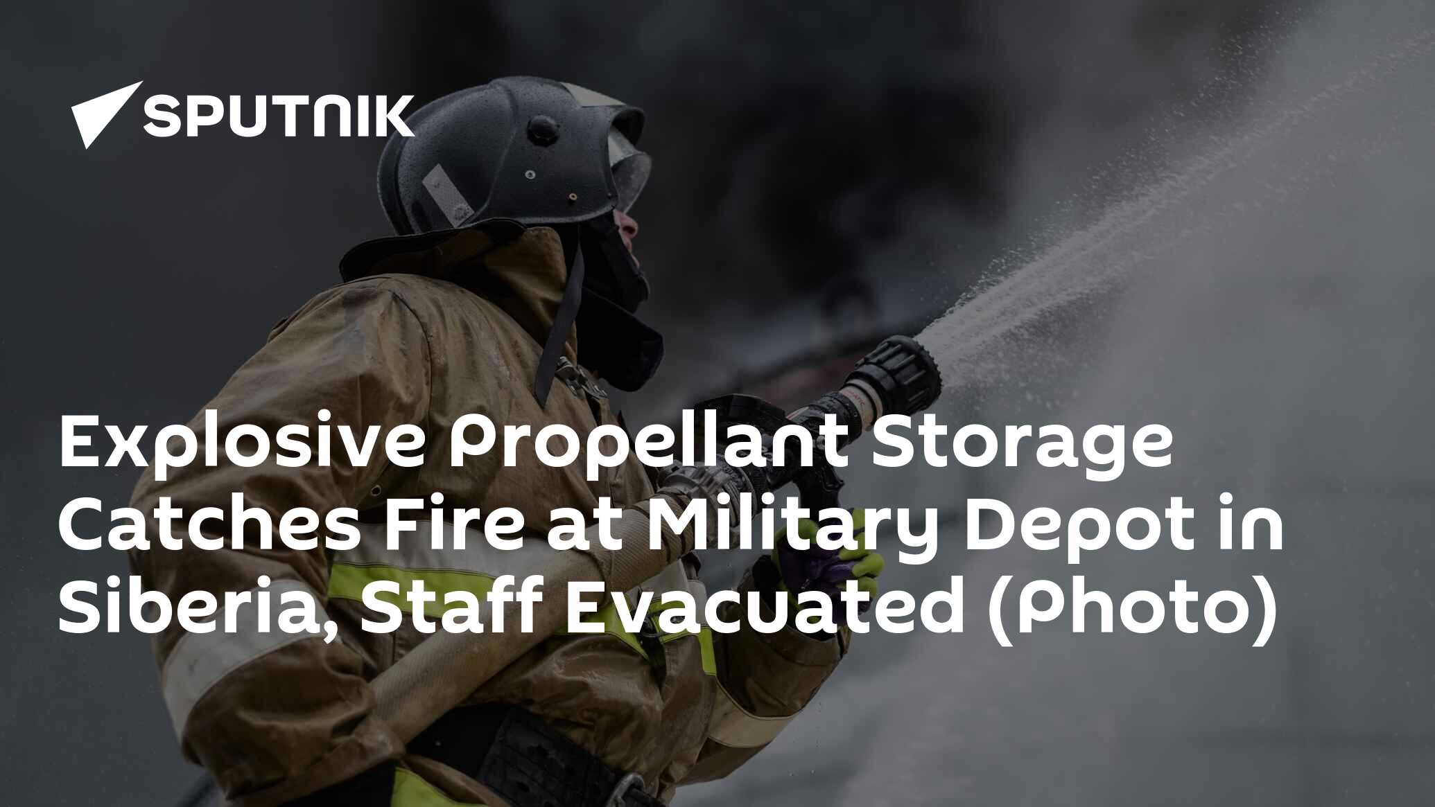 Explosive Propellant Storage Catches Fire at Military Depot in Siberia ...