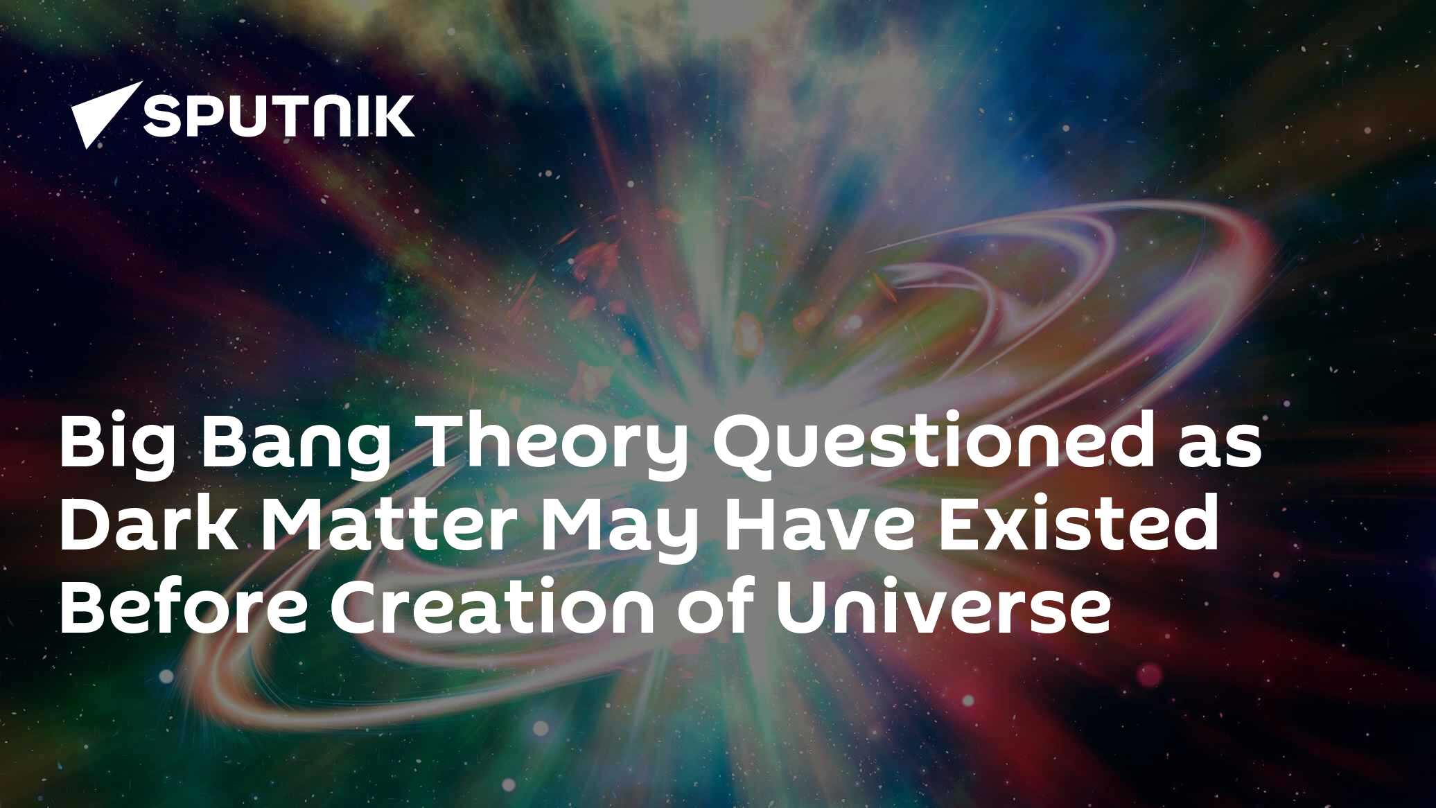 Big Bang Theory Questioned as Dark Matter May Have Existed Before ...
