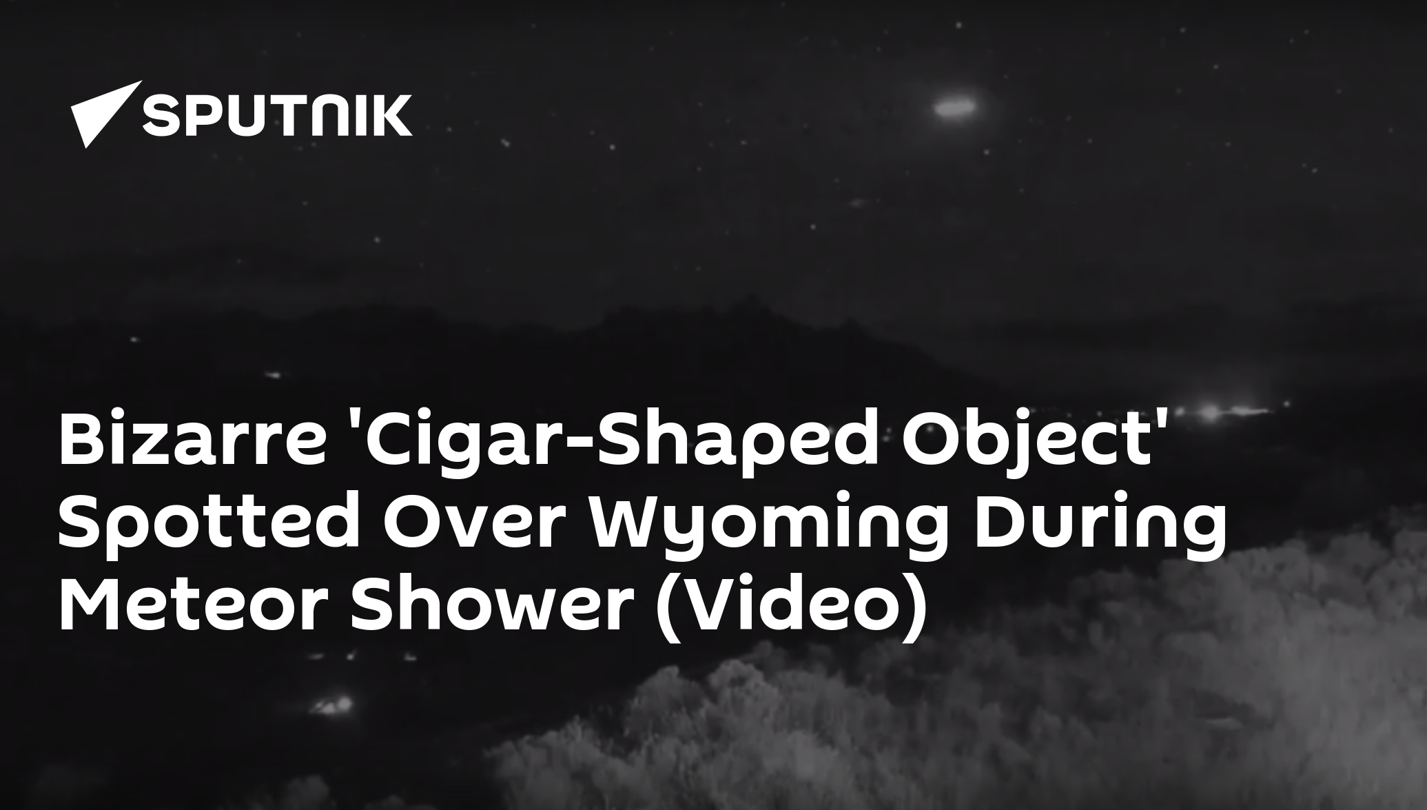 Bizarre 'Cigar-Shaped Object' Spotted Over Wyoming During Meteor Shower ...