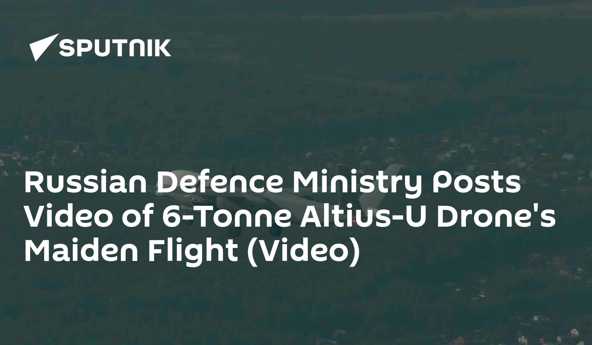 Russian Defence Ministry Posts Video of 6-Tonne Altius-U Drone's Maiden ...