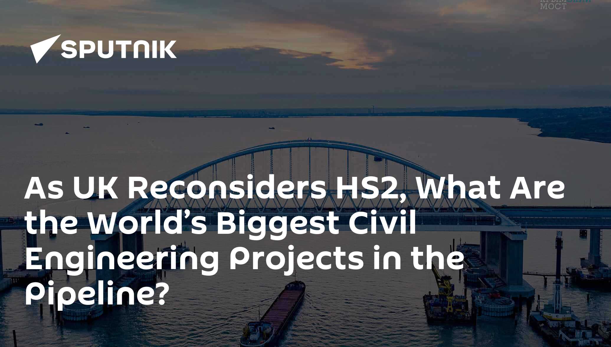 As UK Reconsiders HS2, What Are the World’s Biggest Civil Engineering ...
