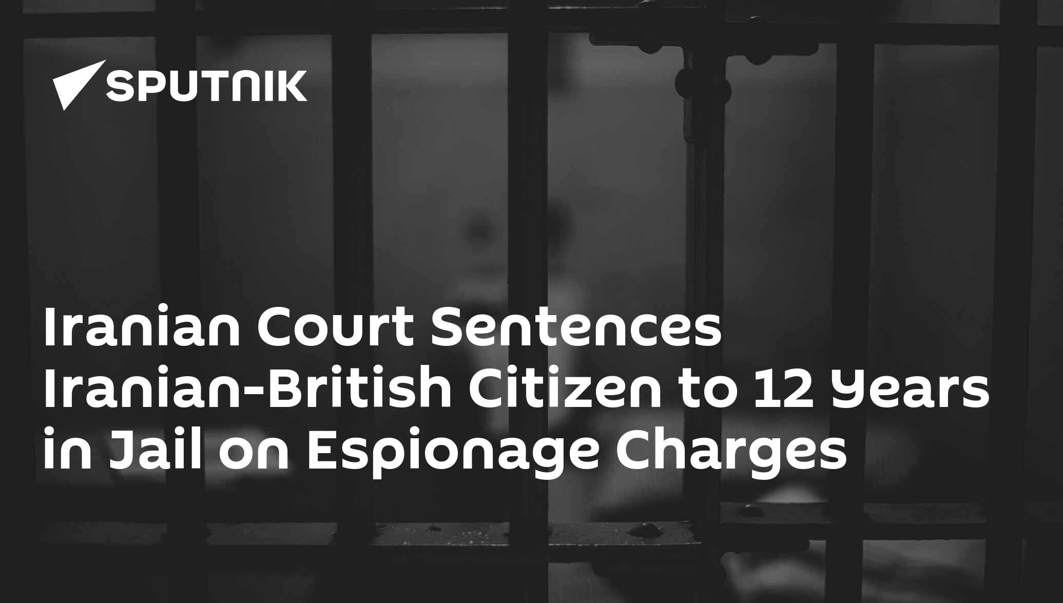 Iranian Court Sentences Iranian-British Citizen to 12 Years in Jail on ...
