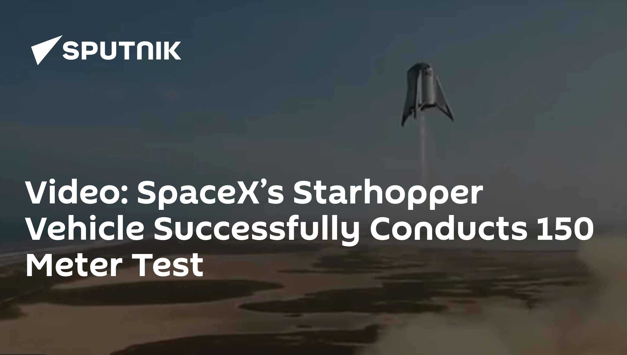 Video: SpaceX’s Starhopper Vehicle Successfully Conducts 150 Meter Test