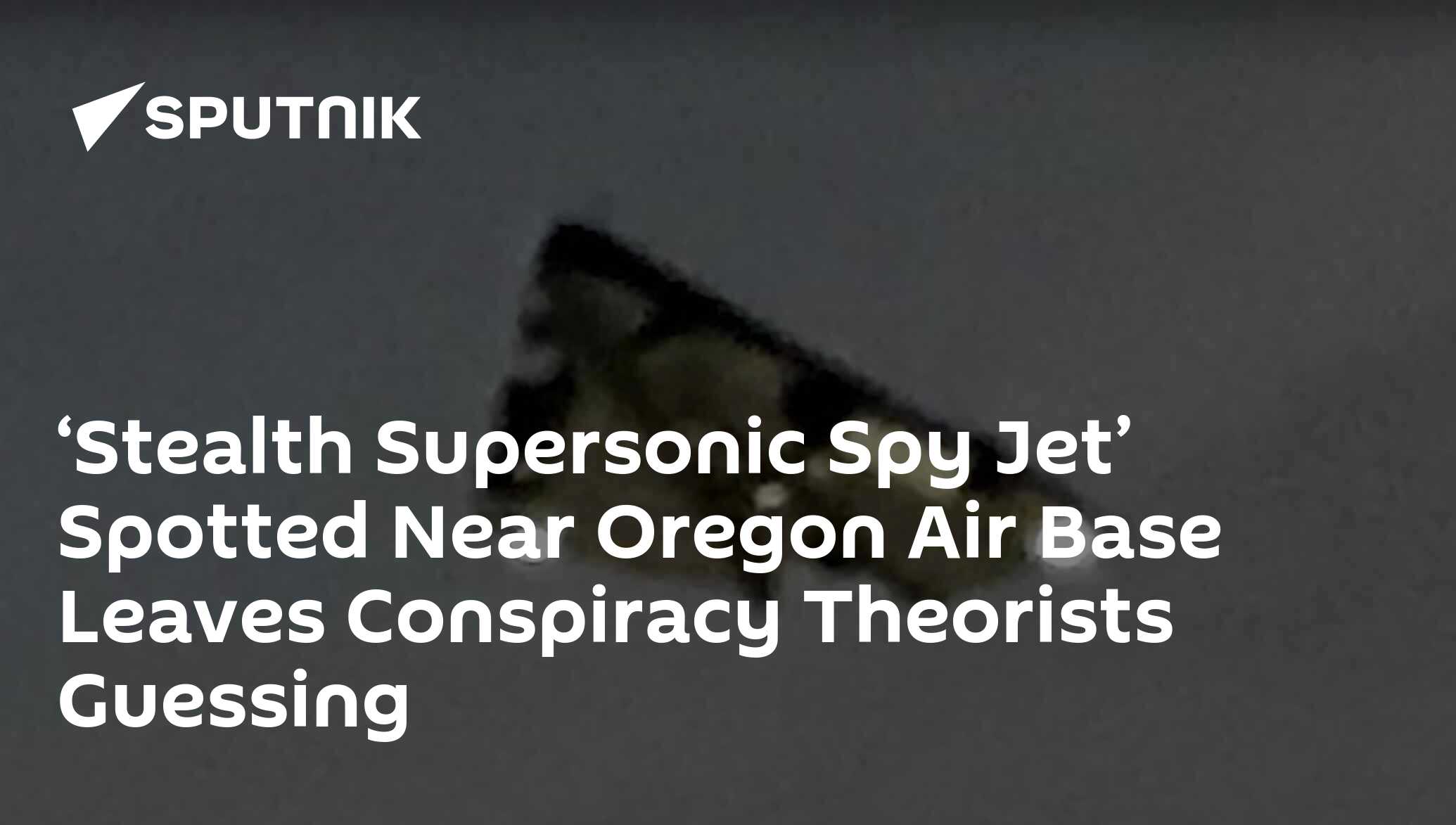 ‘Stealth Supersonic Spy Jet’ Spotted Near Oregon Air Base Leaves ...