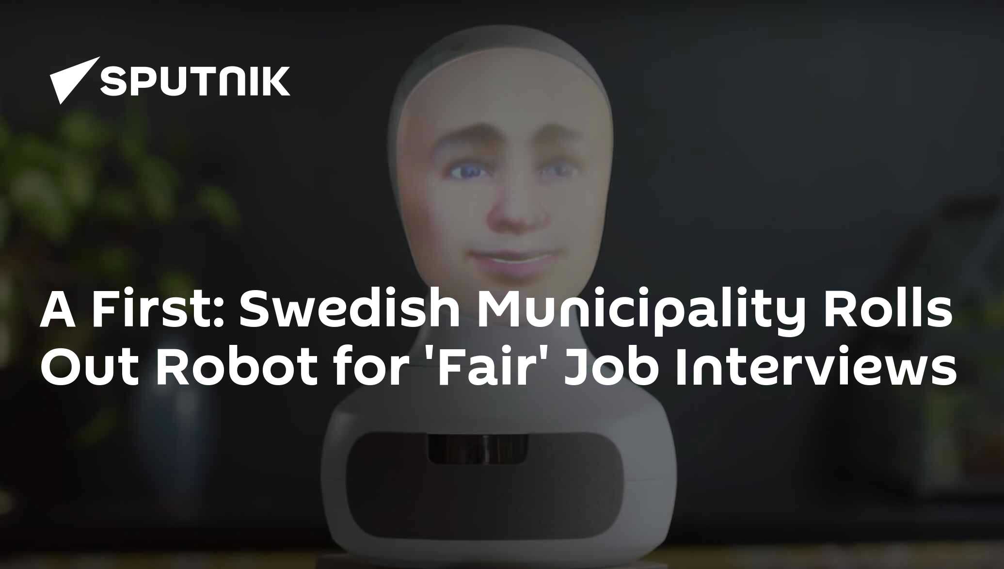 A First: Swedish Municipality Rolls Out Robot for 'Fair' Job Interviews