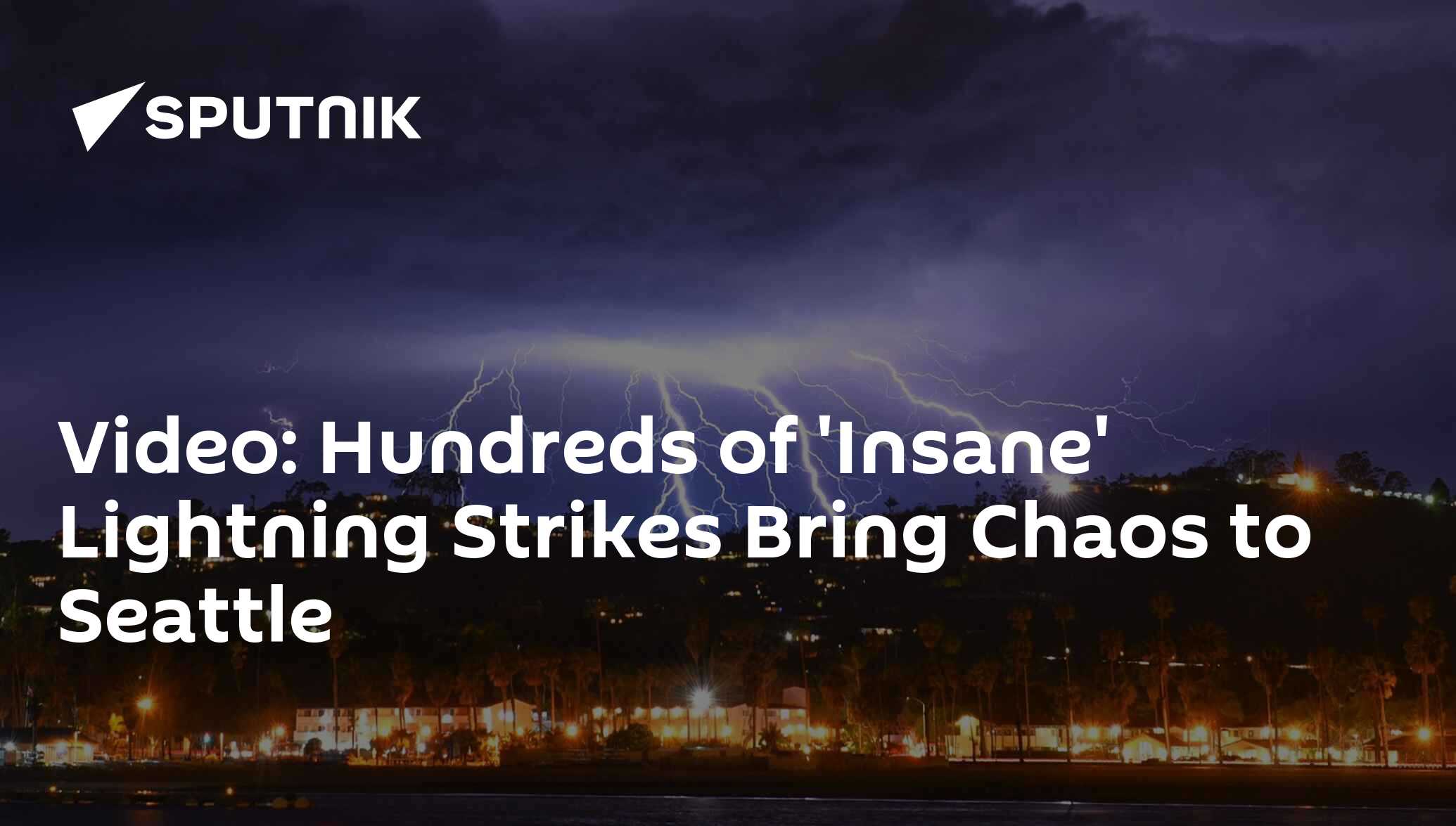 Video: Hundreds of 'Insane' Lightning Strikes Bring Chaos to Seattle ...
