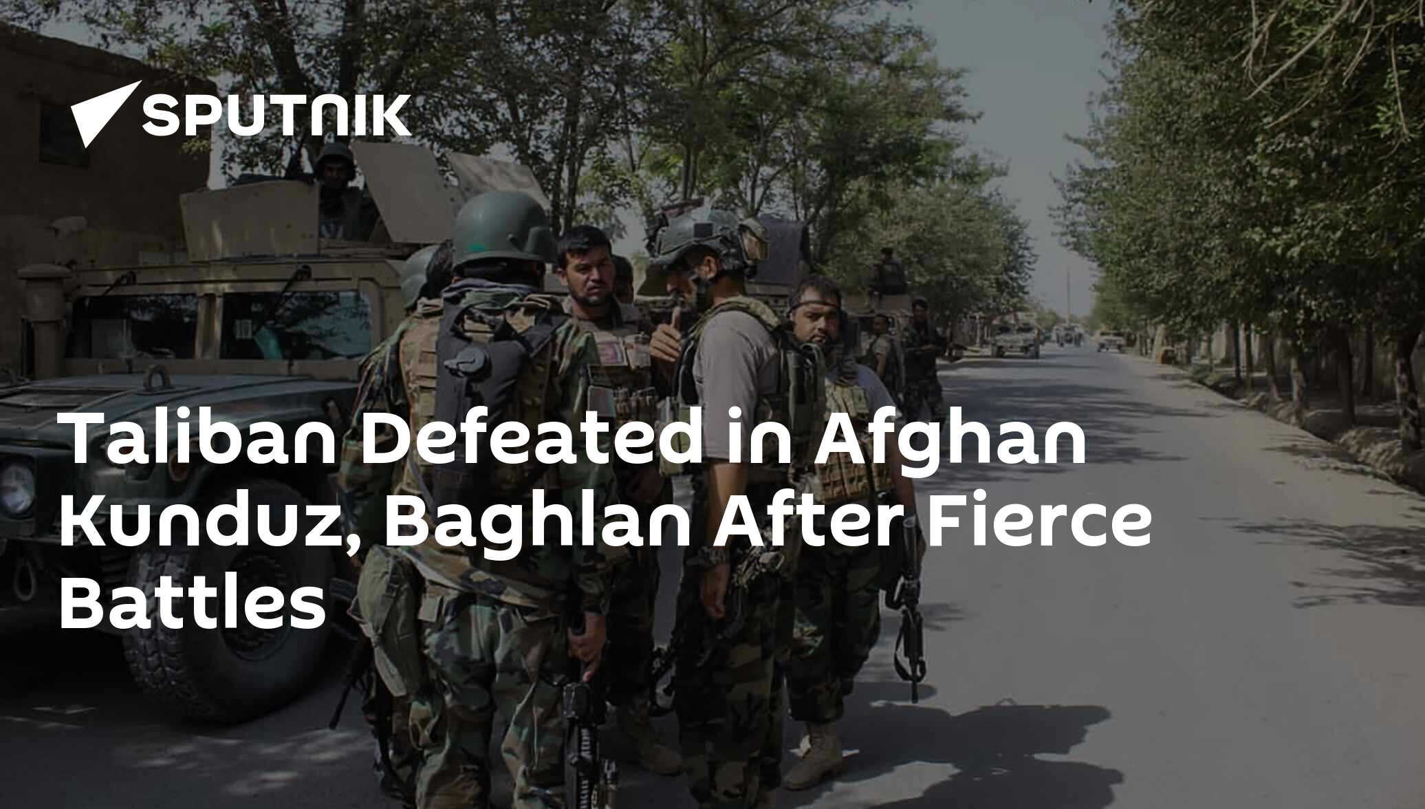 Taliban Defeated in Afghan Kunduz, Baghlan After Fierce Battles