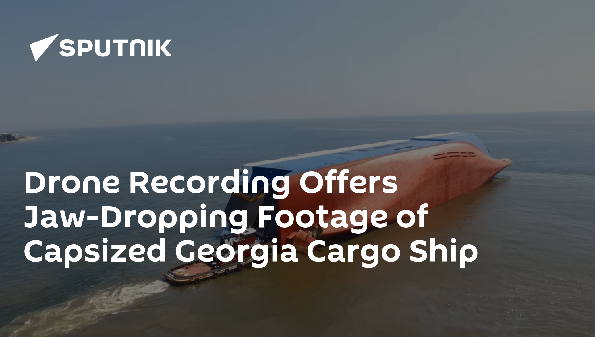 Drone Recording Offers Jaw-Dropping Footage of Capsized Georgia Cargo ...