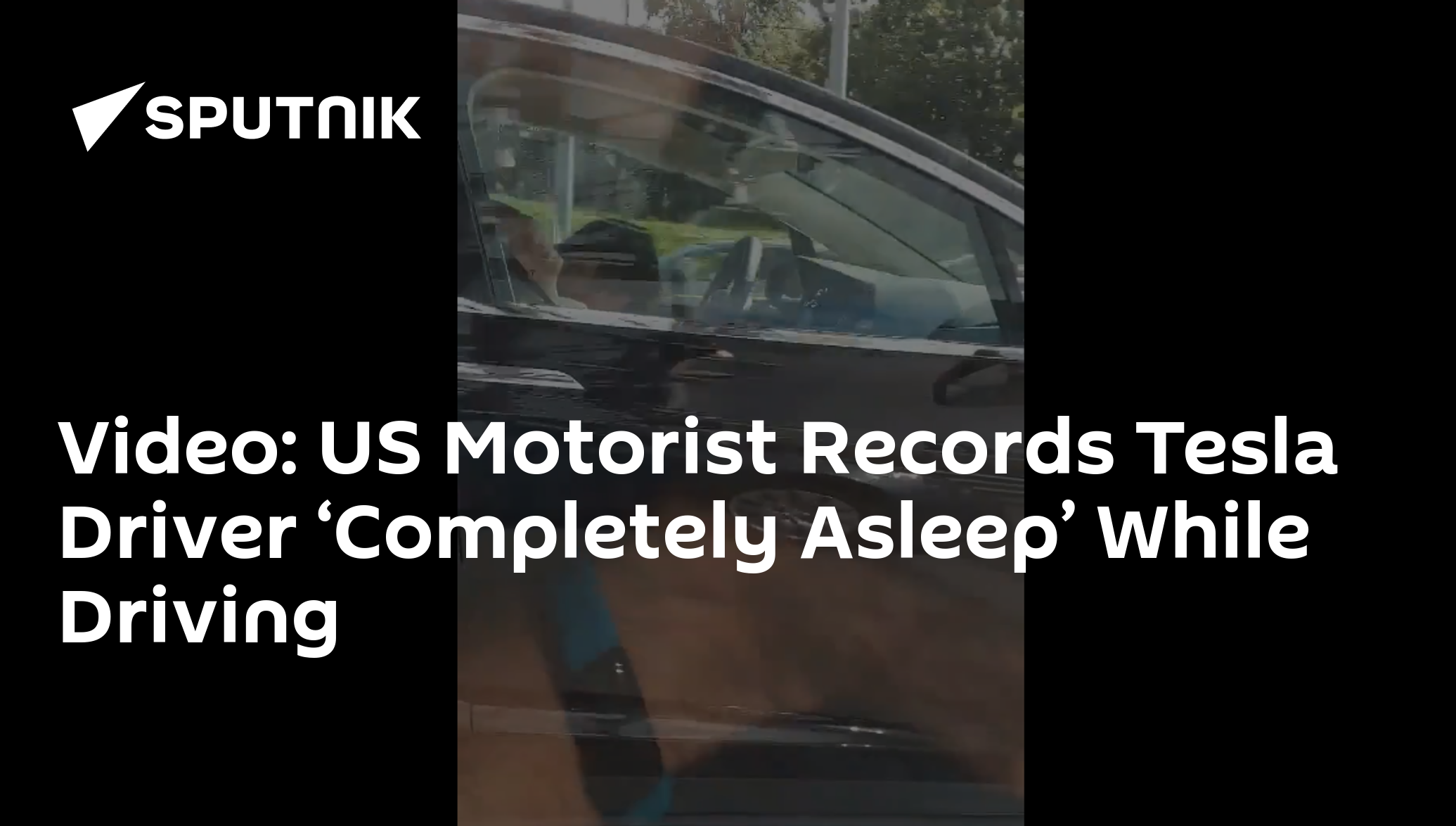 Video: US Motorist Records Tesla Driver ‘Completely Asleep’ While ...