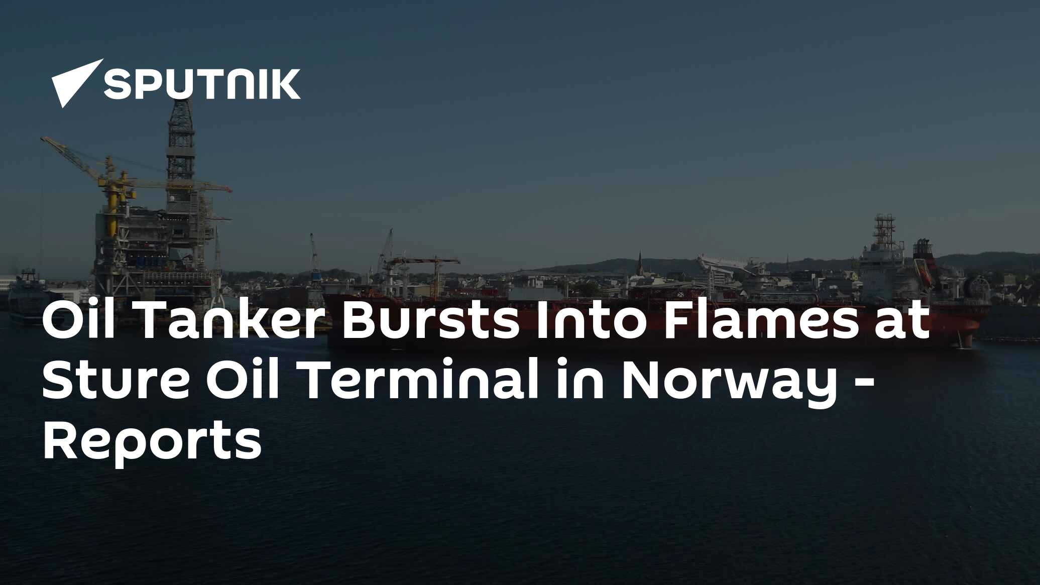 Oil Tanker Bursts Into Flames at Sture Oil Terminal in Norway - Reports