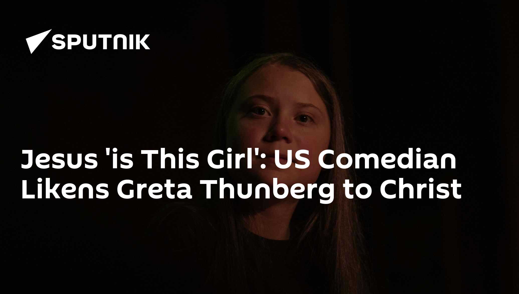 Jesus 'is This Girl': US Comedian Likens Greta Thunberg to Christ - 17. ...