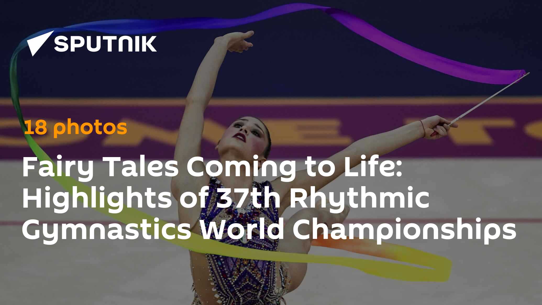 Fairy Tales Coming to Life: Highlights of 37th Rhythmic Gymnastics ...