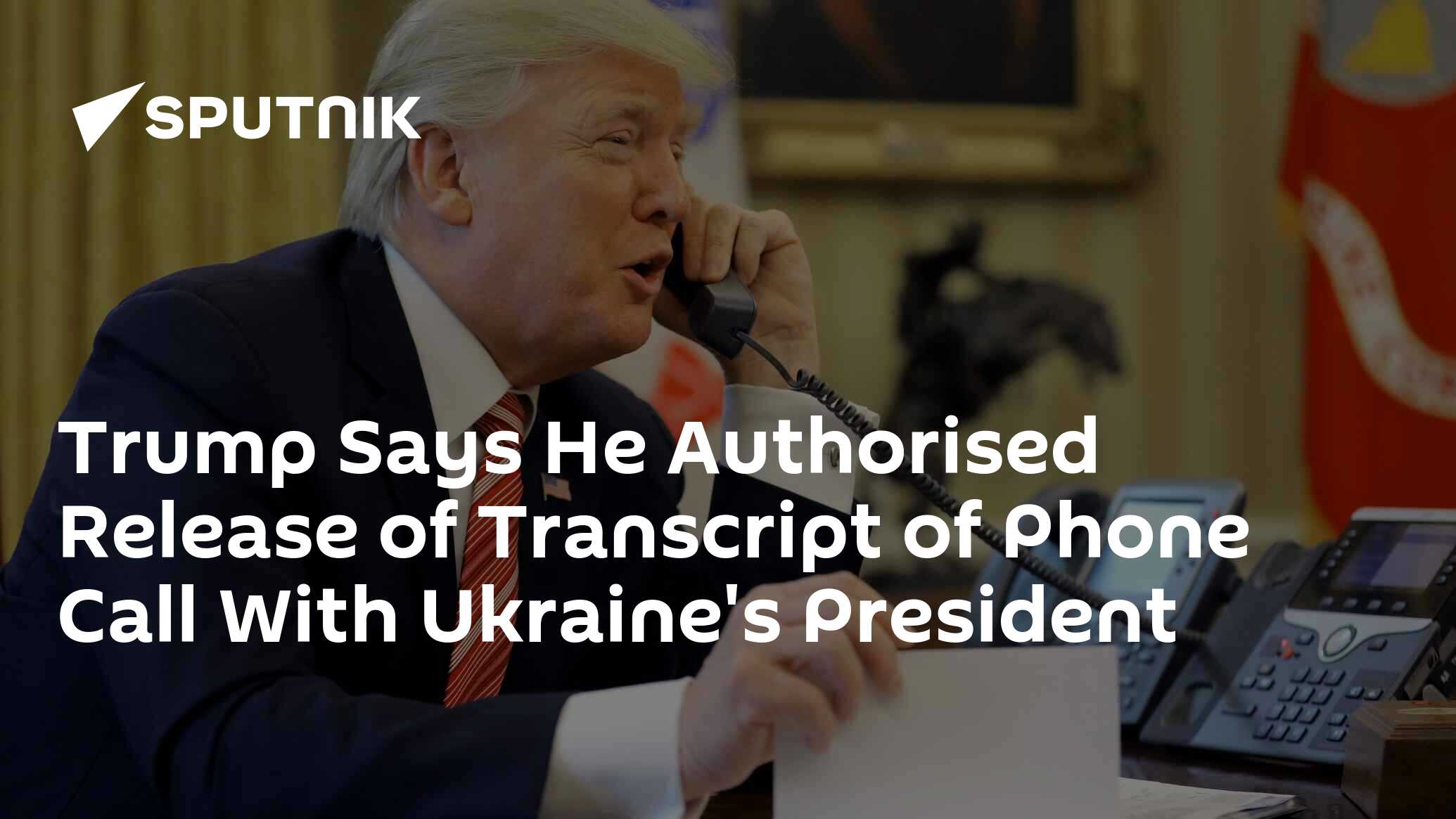 Trump Says He Authorised Release of Transcript of Phone Call With ...