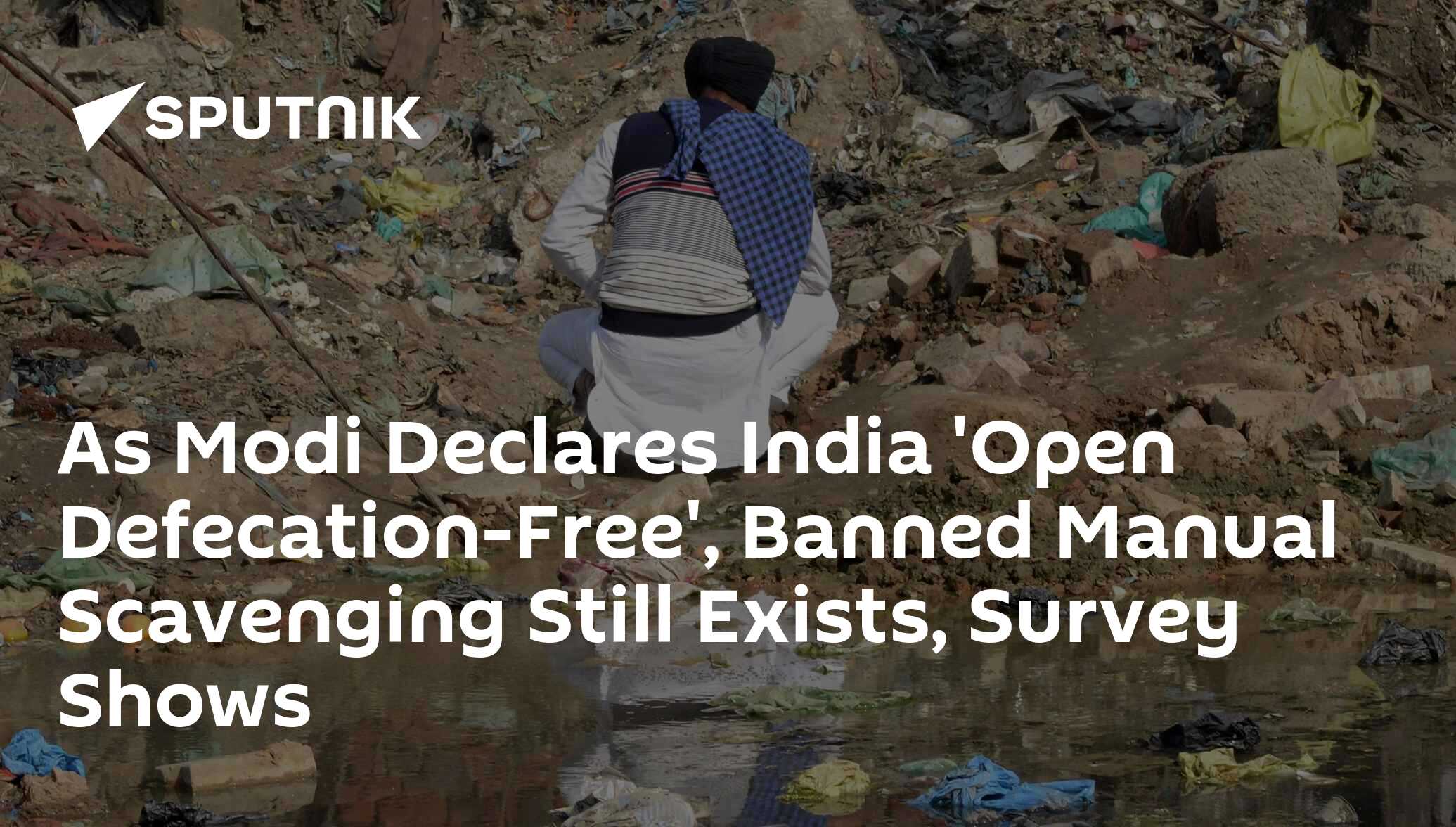 As Modi Declares India 'Open Defecation-Free', Banned Manual Scavenging ...