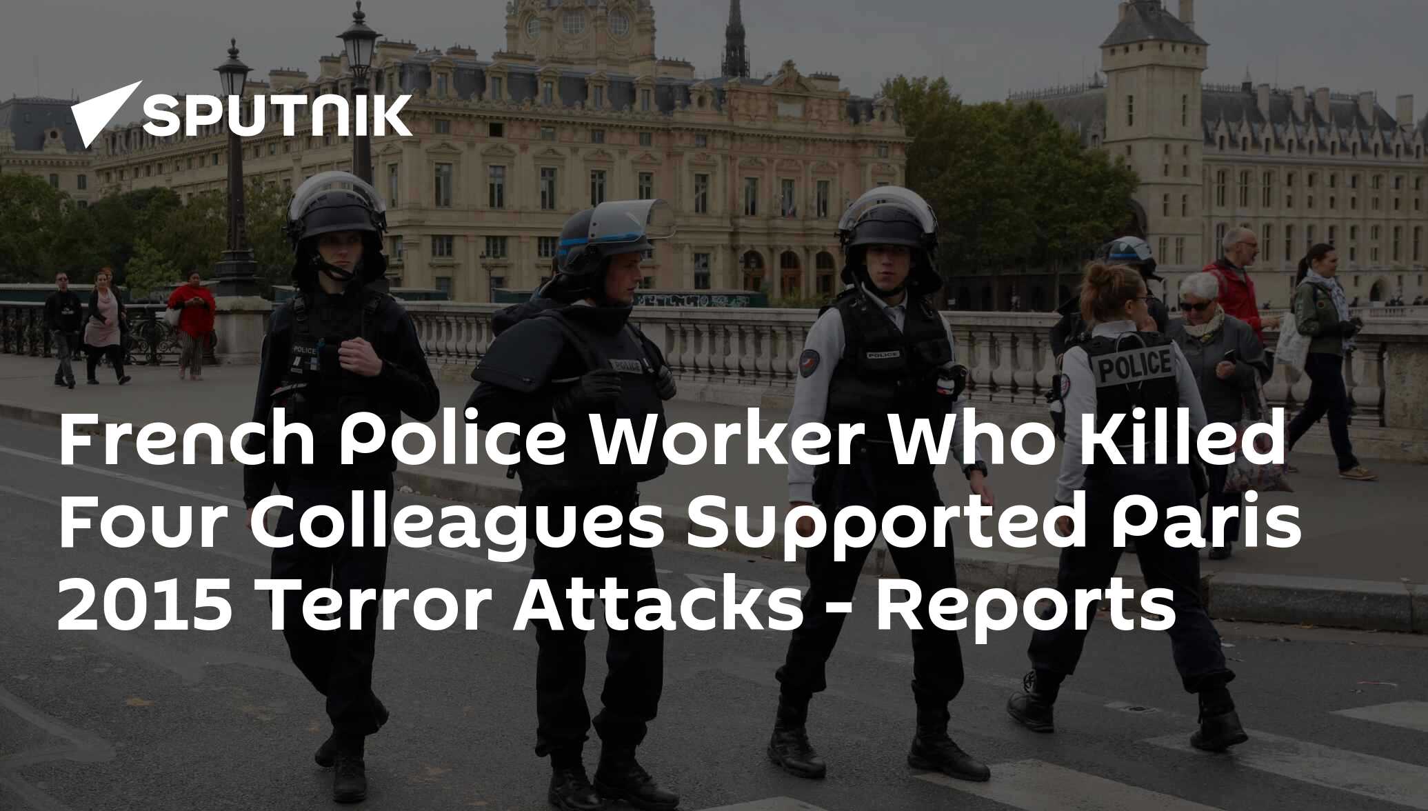 French Police Worker Who Killed Four Colleagues Supported Paris 2015 ...