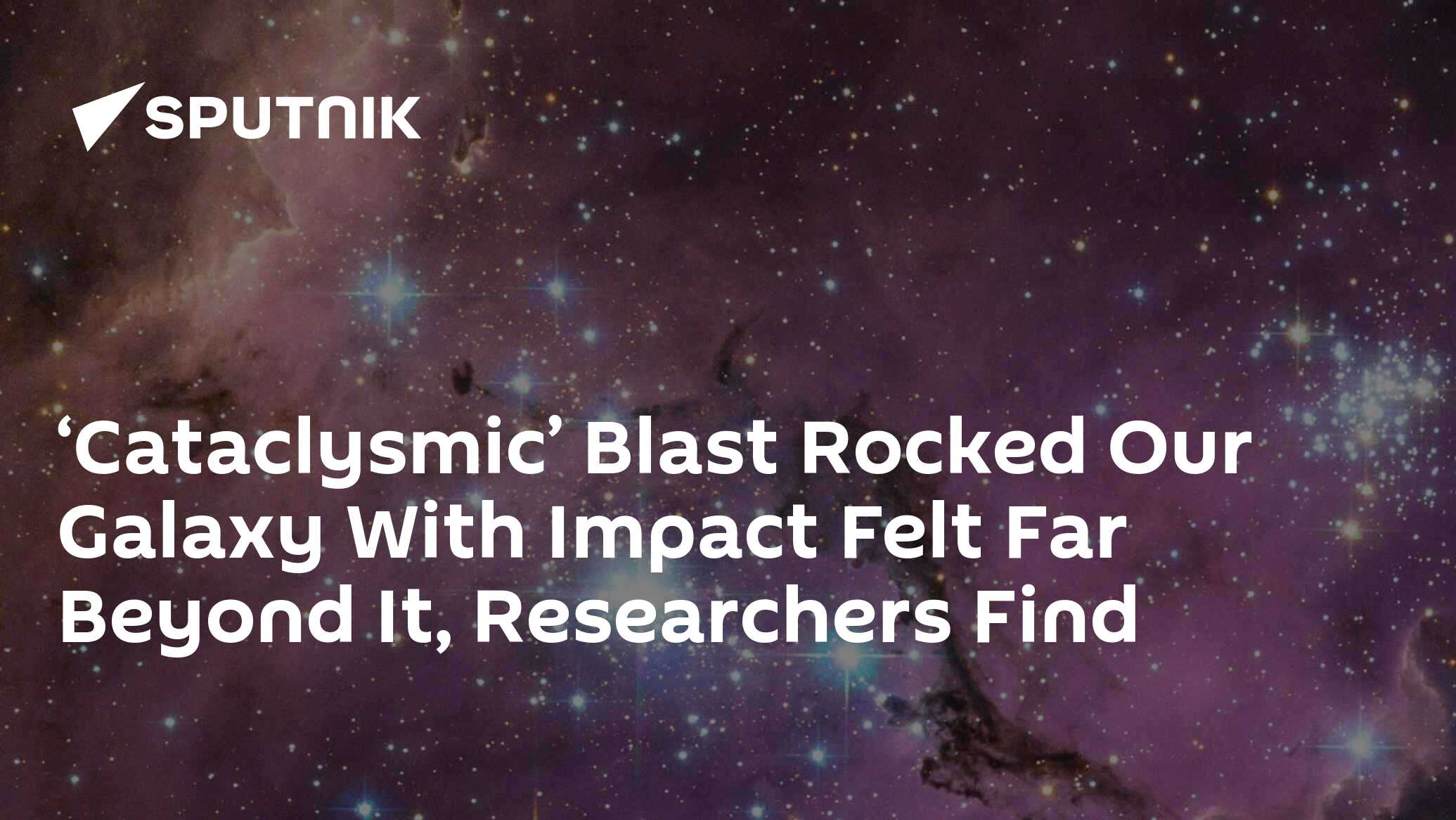 ‘Cataclysmic’ Blast Rocked Our Galaxy With Impact Felt Far Beyond It ...