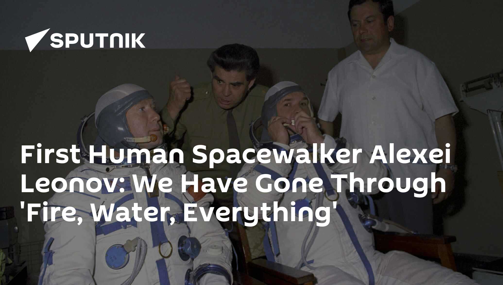 First Human Spacewalker Alexei Leonov: We Have Gone Through 'Fire ...