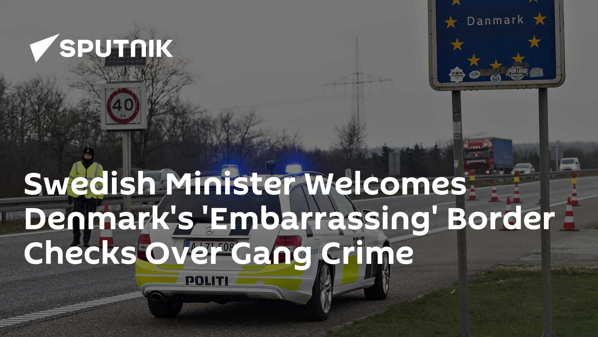 Swedish Minister Welcomes Denmark's 'Embarrassing' Border Checks Over ...