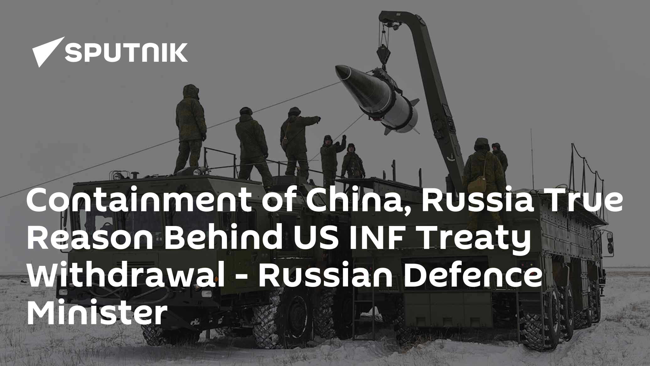 Containment of China, Russia True Reason Behind US INF Treaty ...